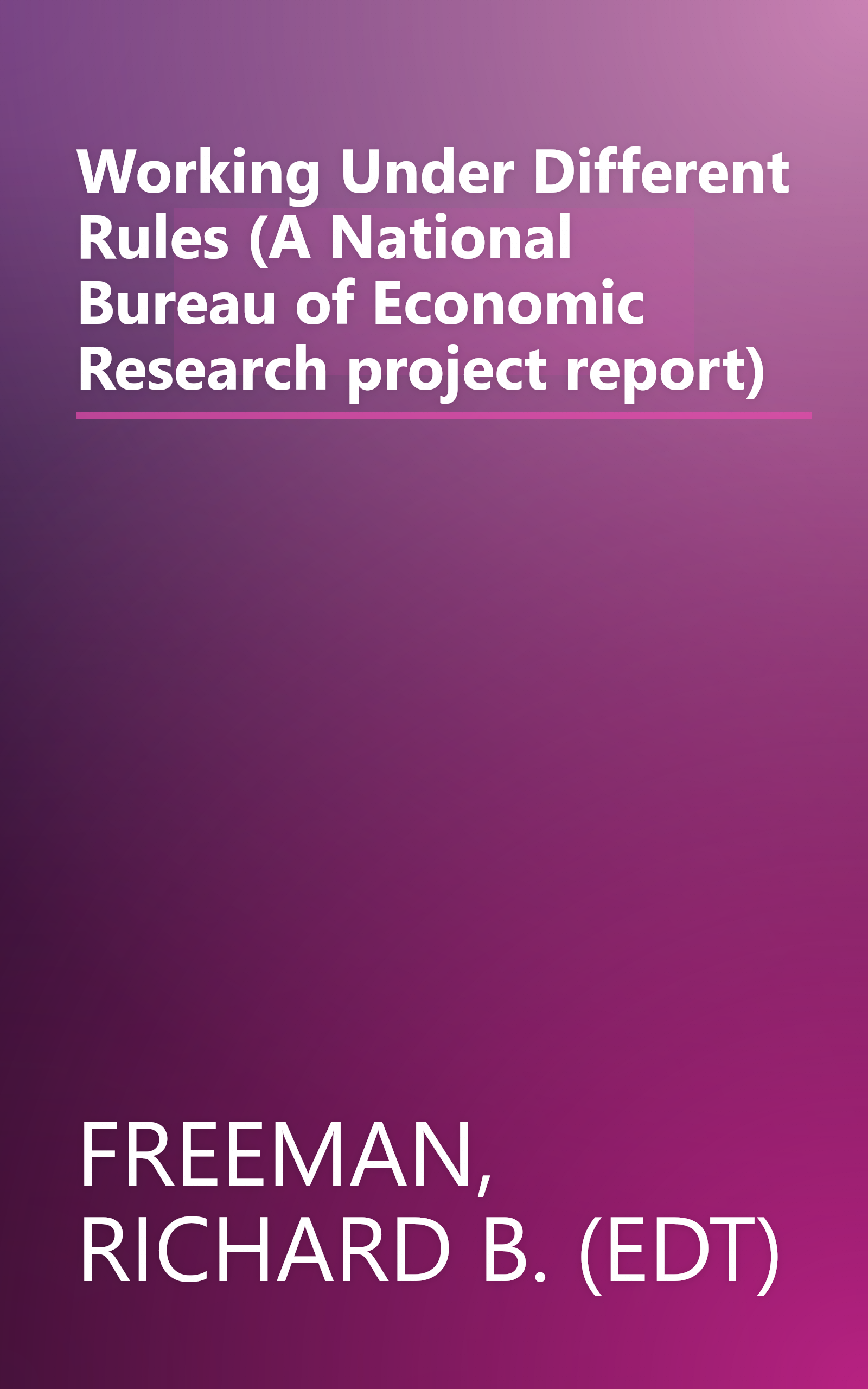 Working Under Different Rules (A National Bureau of Economic Research project report) book cover