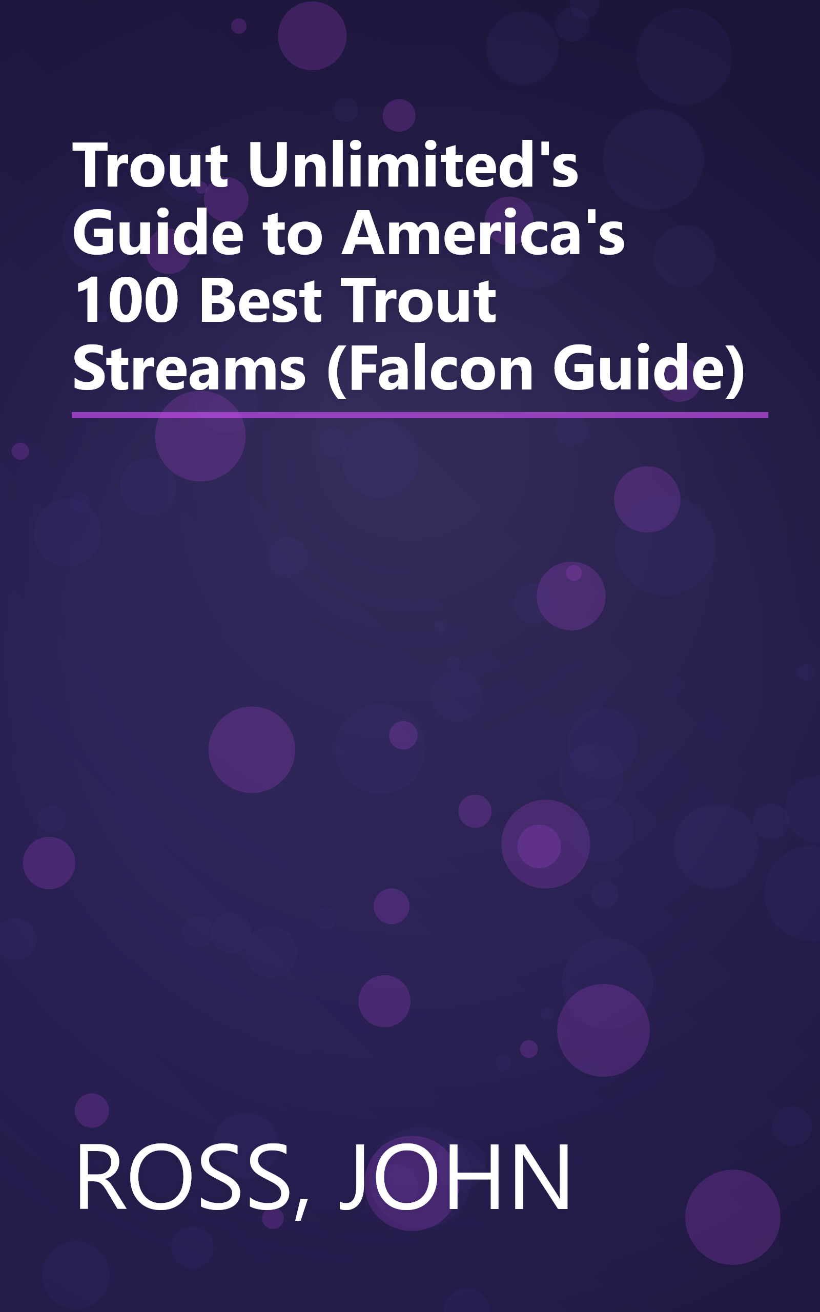Trout Unlimited's Guide to America's 100 Best Trout Streams (Falcon Guide) book cover