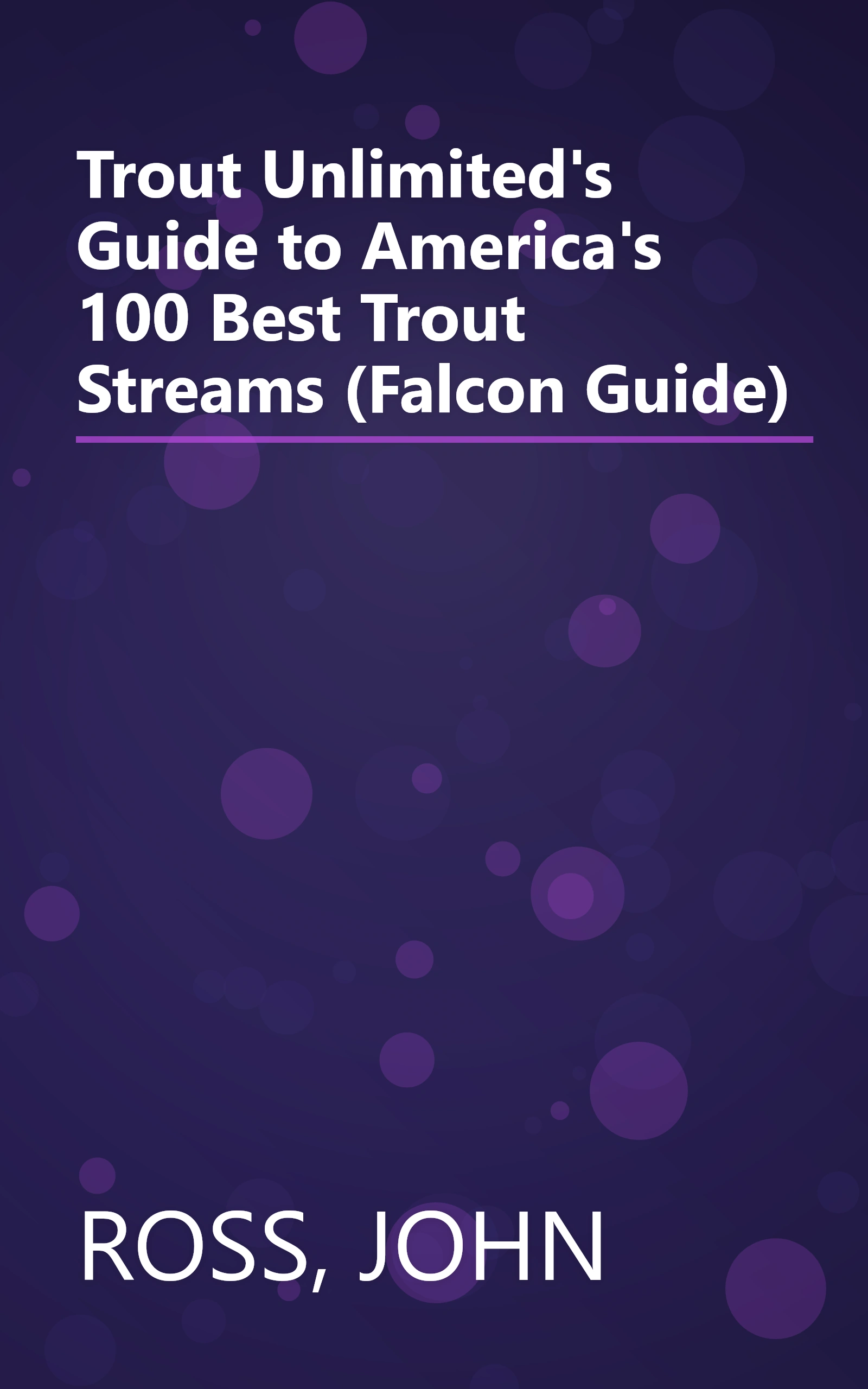 Trout Unlimited's Guide to America's 100 Best Trout Streams (Falcon Guide) book cover