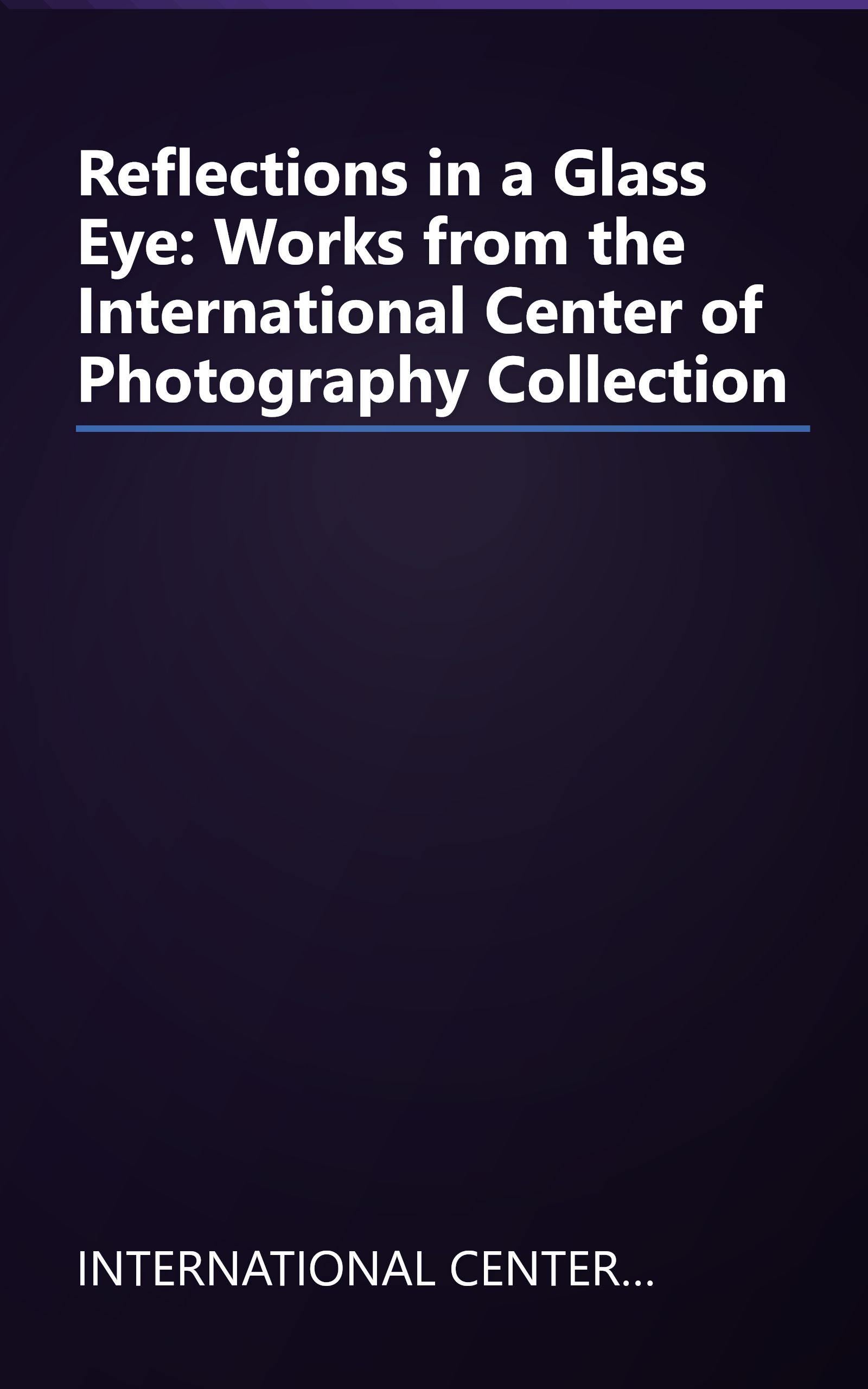 Reflections in a Glass Eye: Works from the International Center of Photography Collection book cover