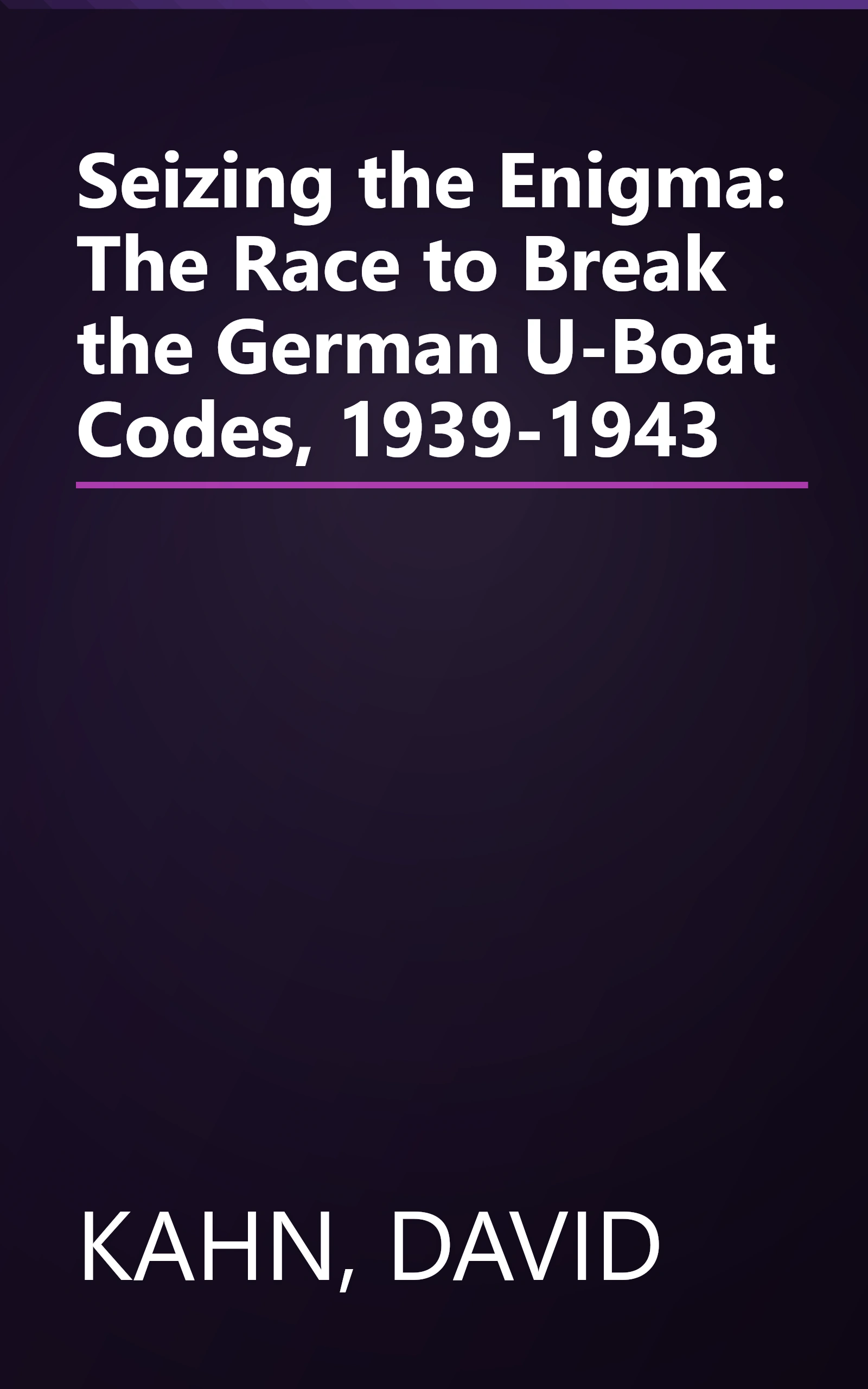 Seizing the Enigma: The Race to Break the German U-Boat Codes, 1939-1943 book cover