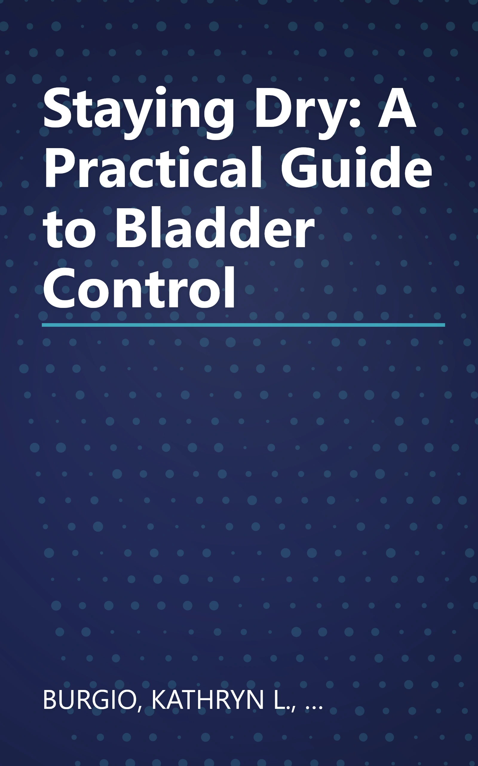 Staying Dry: A Practical Guide to Bladder Control book cover