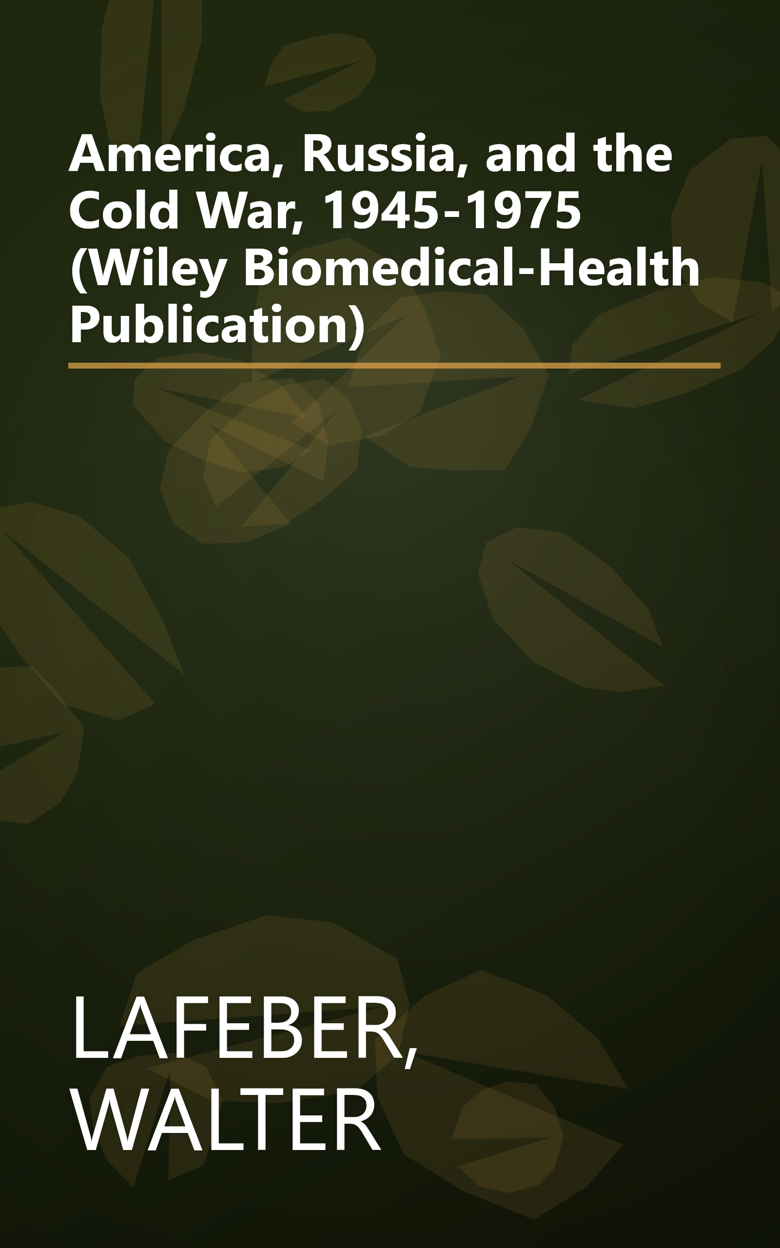 America, Russia, and the Cold War, 1945-1975 (Wiley Biomedical-Health Publication) book cover