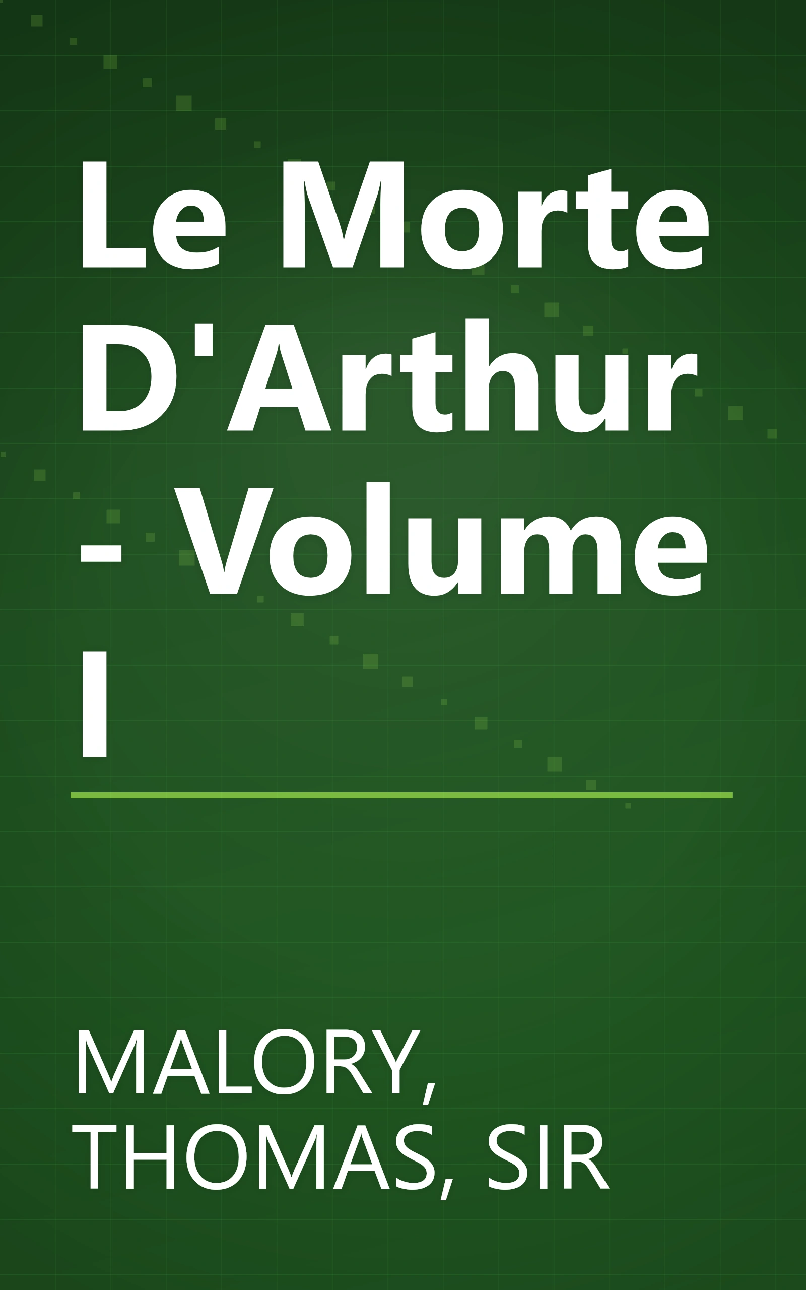 Le Morte D'Arthur - Volume I book cover