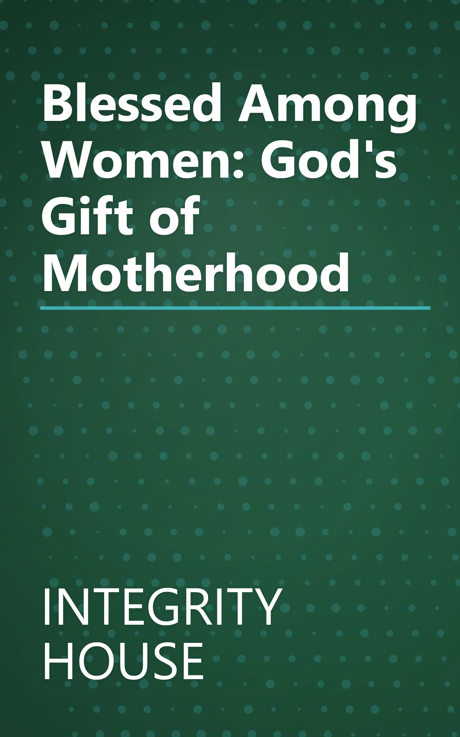Blessed Among Women: God's Gift of Motherhood book cover