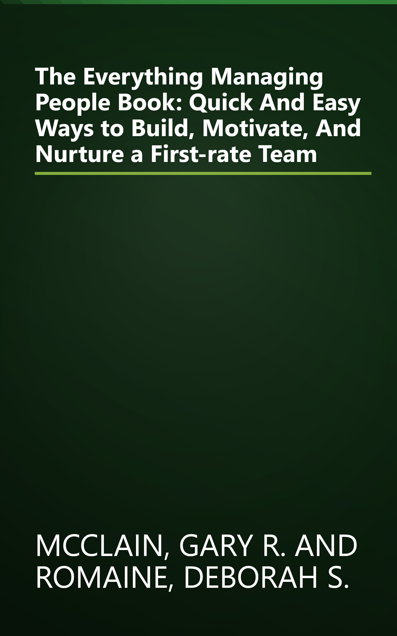 The Everything Managing People Book: Quick And Easy Ways to Build, Motivate, And Nurture a First-rate Team book cover