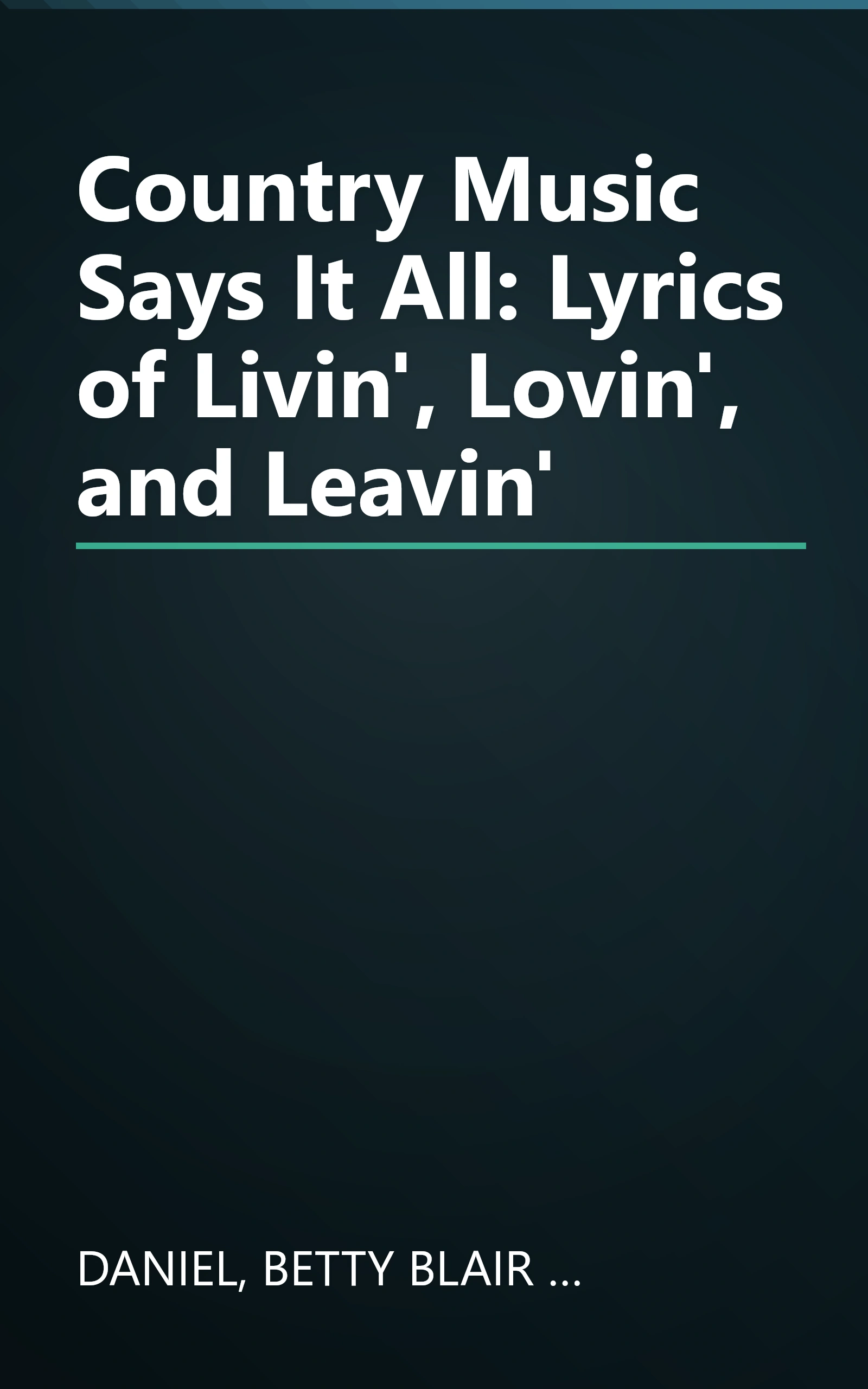 Country Music Says It All: Lyrics of Livin', Lovin', and Leavin' book cover