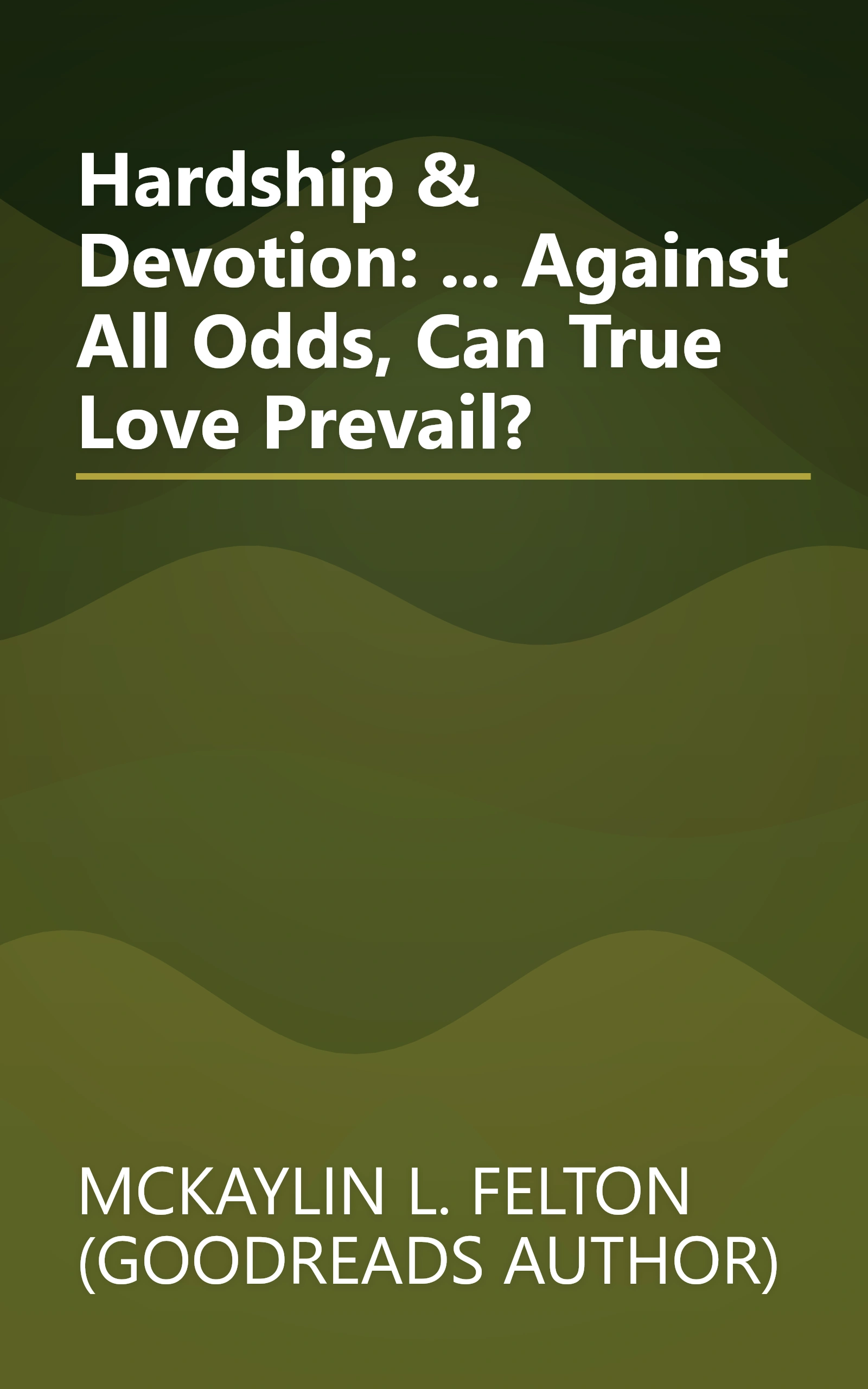 Hardship & Devotion: ... Against All Odds, Can True Love Prevail? book cover