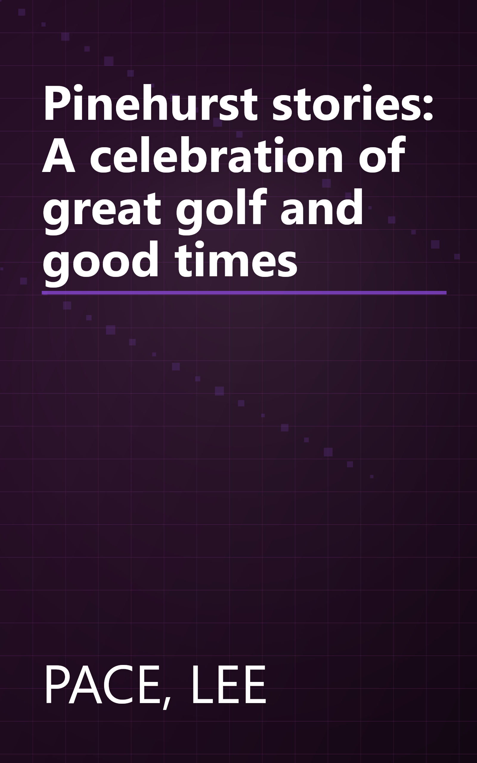 Pinehurst stories: A celebration of great golf and good times book cover