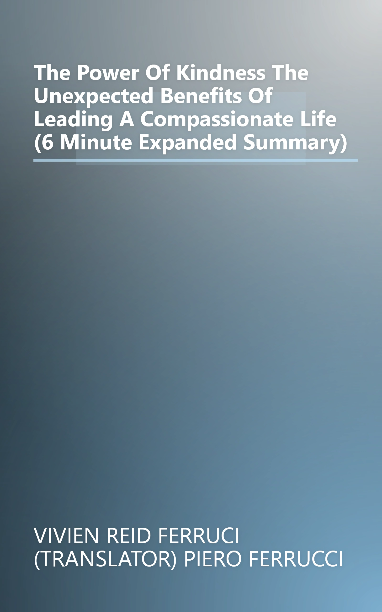 The Power Of Kindness  The Unexpected Benefits Of Leading A Compassionate Life (6 Minute   Expanded Summary) book cover