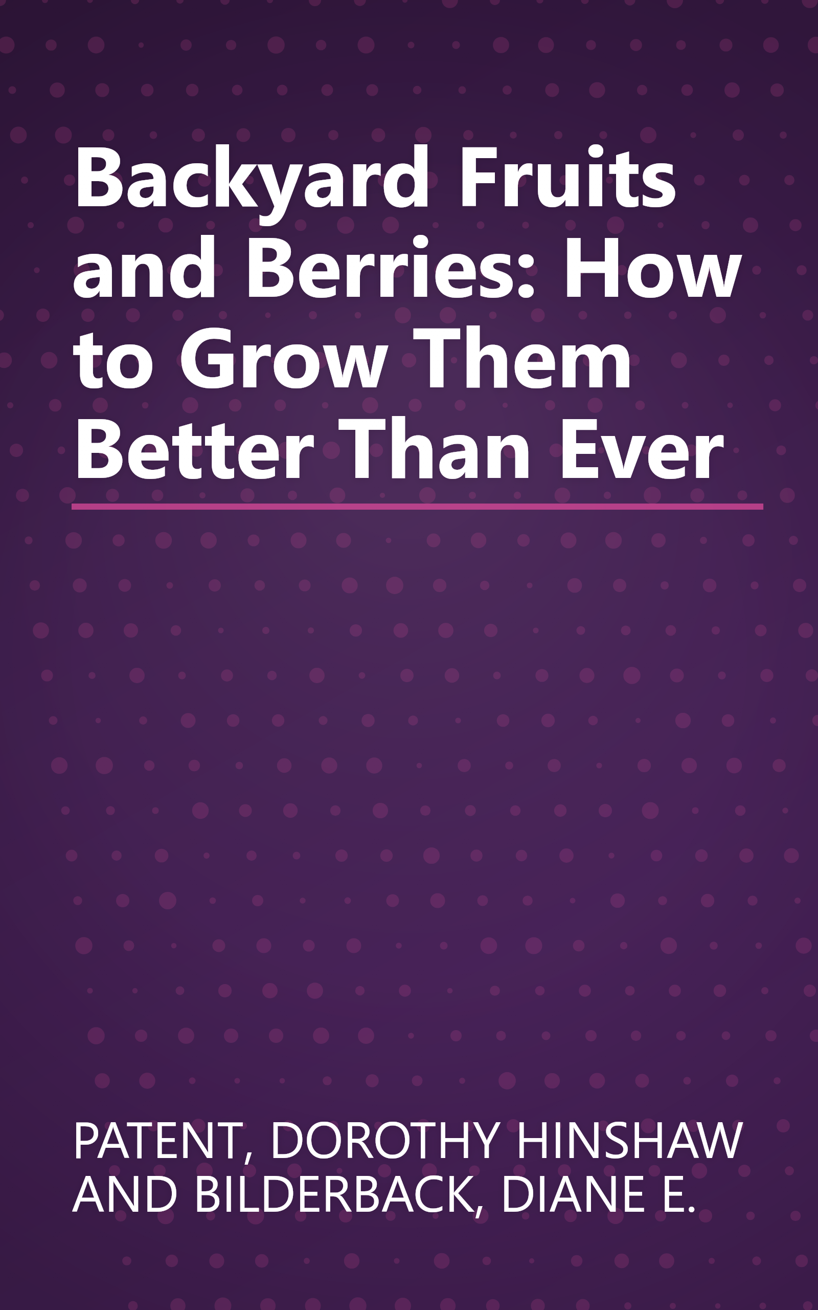 Backyard Fruits and Berries: How to Grow Them Better Than Ever book cover