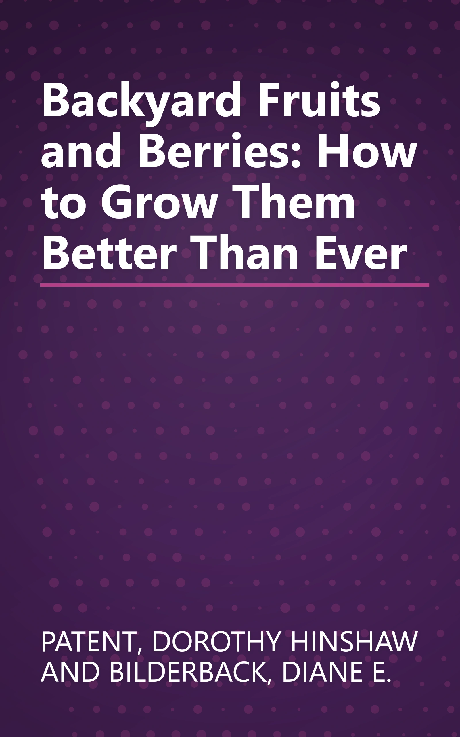 Backyard Fruits and Berries: How to Grow Them Better Than Ever book cover
