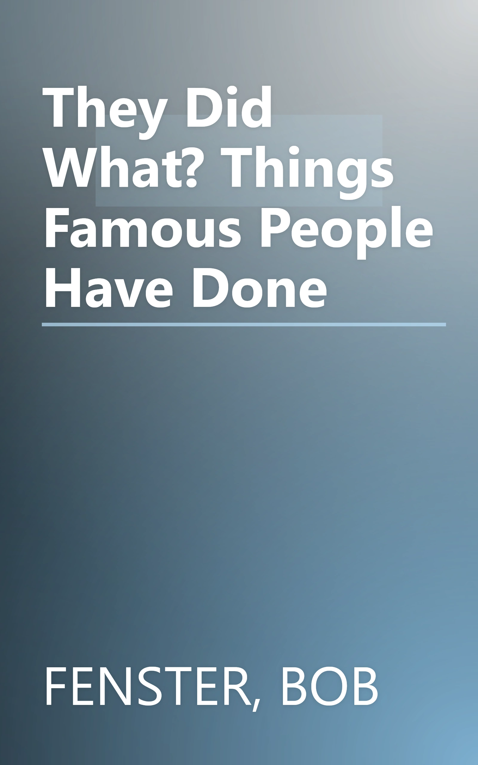 They Did What? Things Famous People Have Done book cover