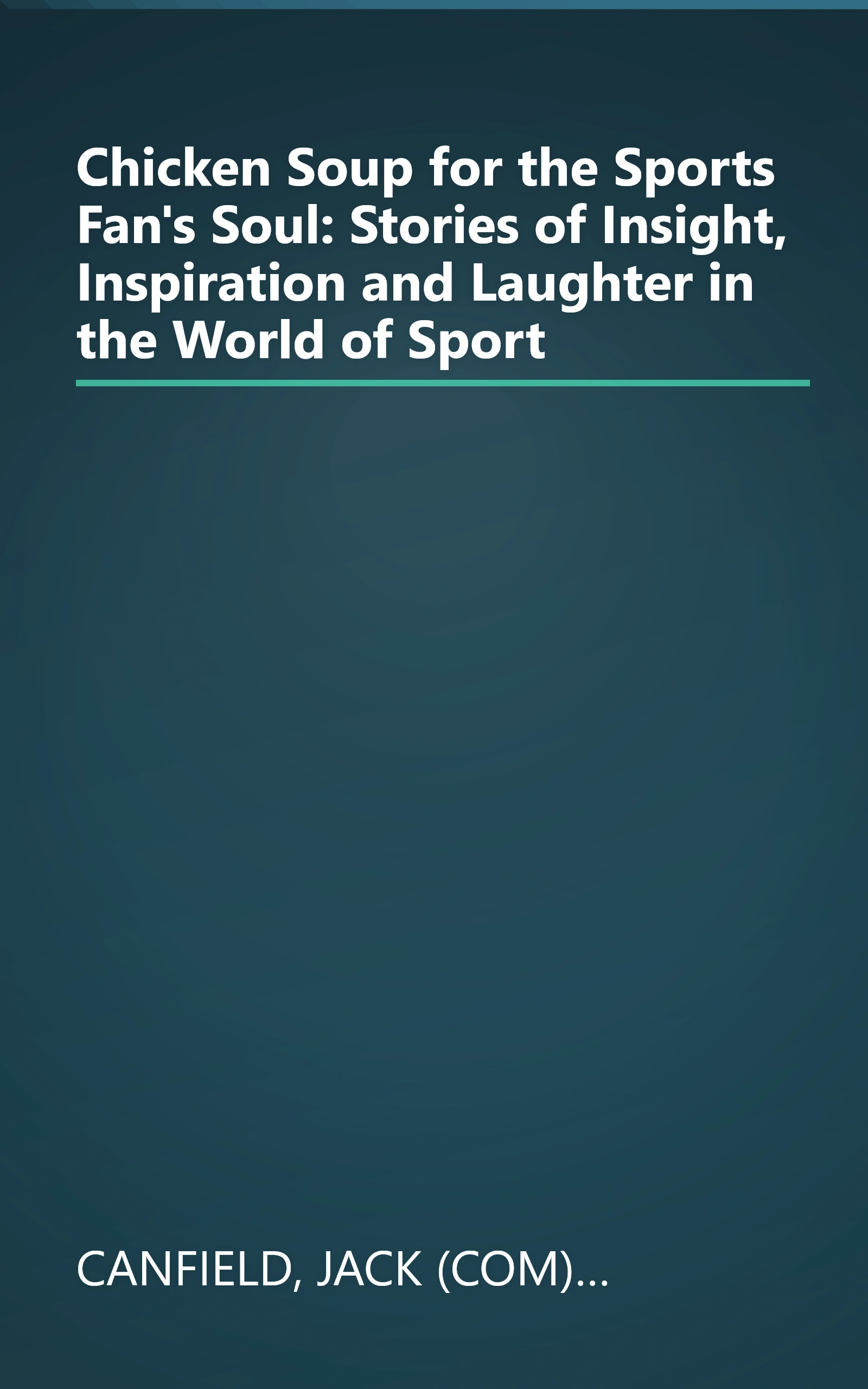 Chicken Soup for the Sports Fan's Soul: Stories of Insight, Inspiration and Laughter in the World of Sport book cover