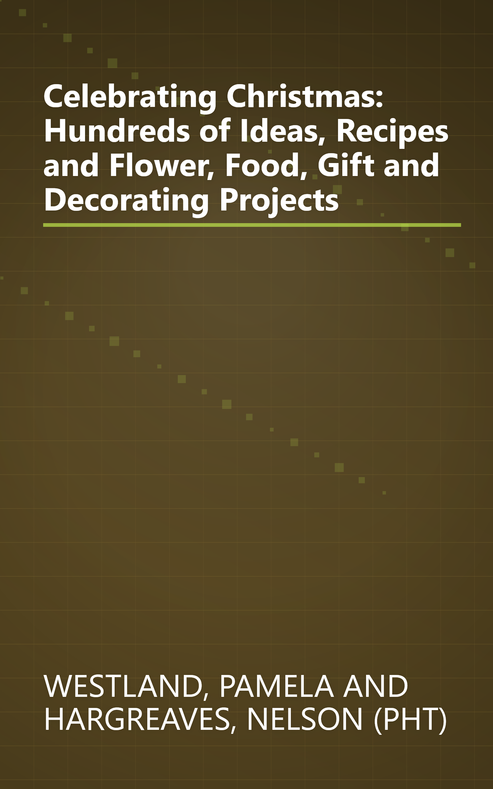 Celebrating Christmas: Hundreds of Ideas, Recipes and Flower, Food, Gift and Decorating Projects book cover