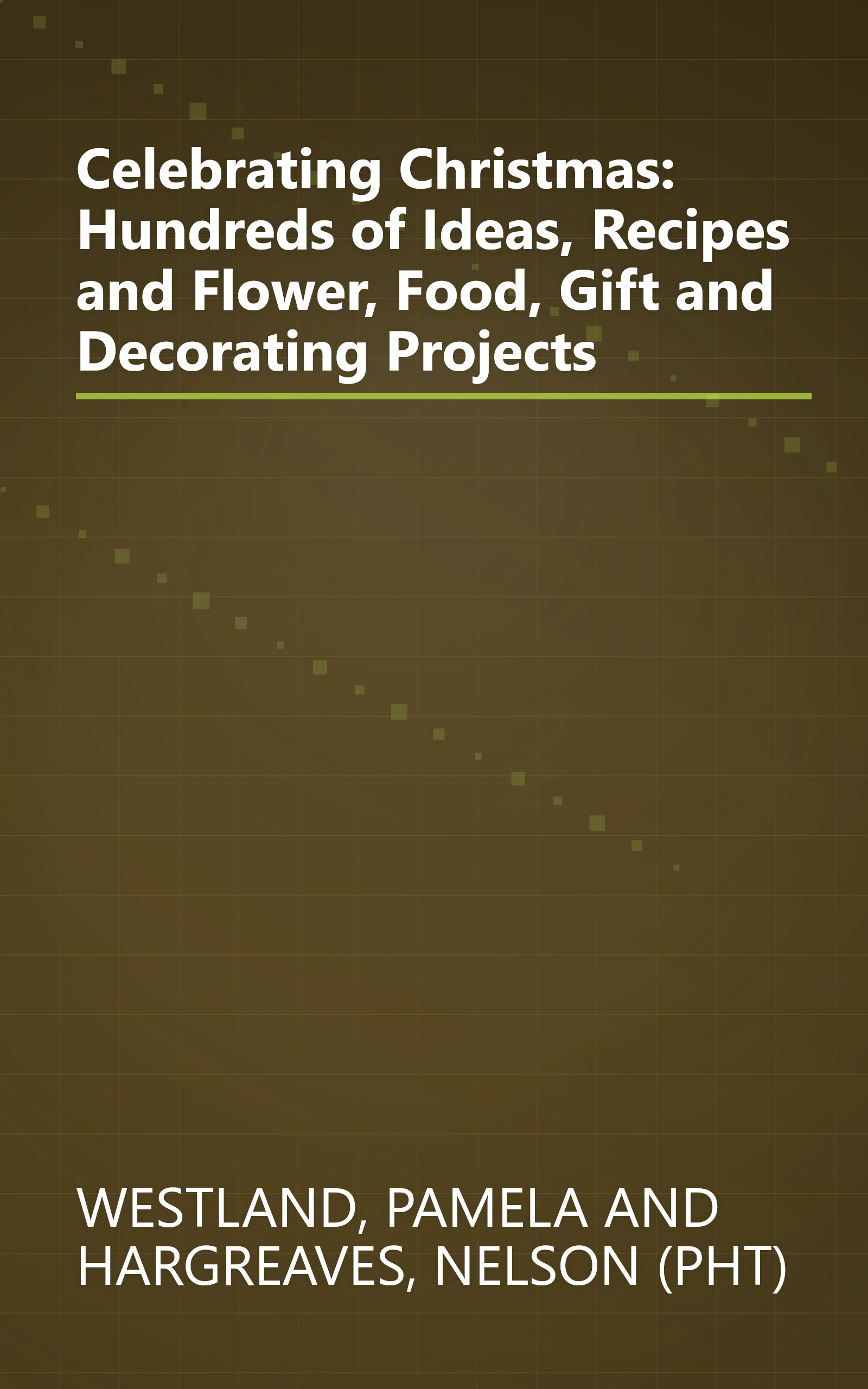 Celebrating Christmas: Hundreds of Ideas, Recipes and Flower, Food, Gift and Decorating Projects book cover