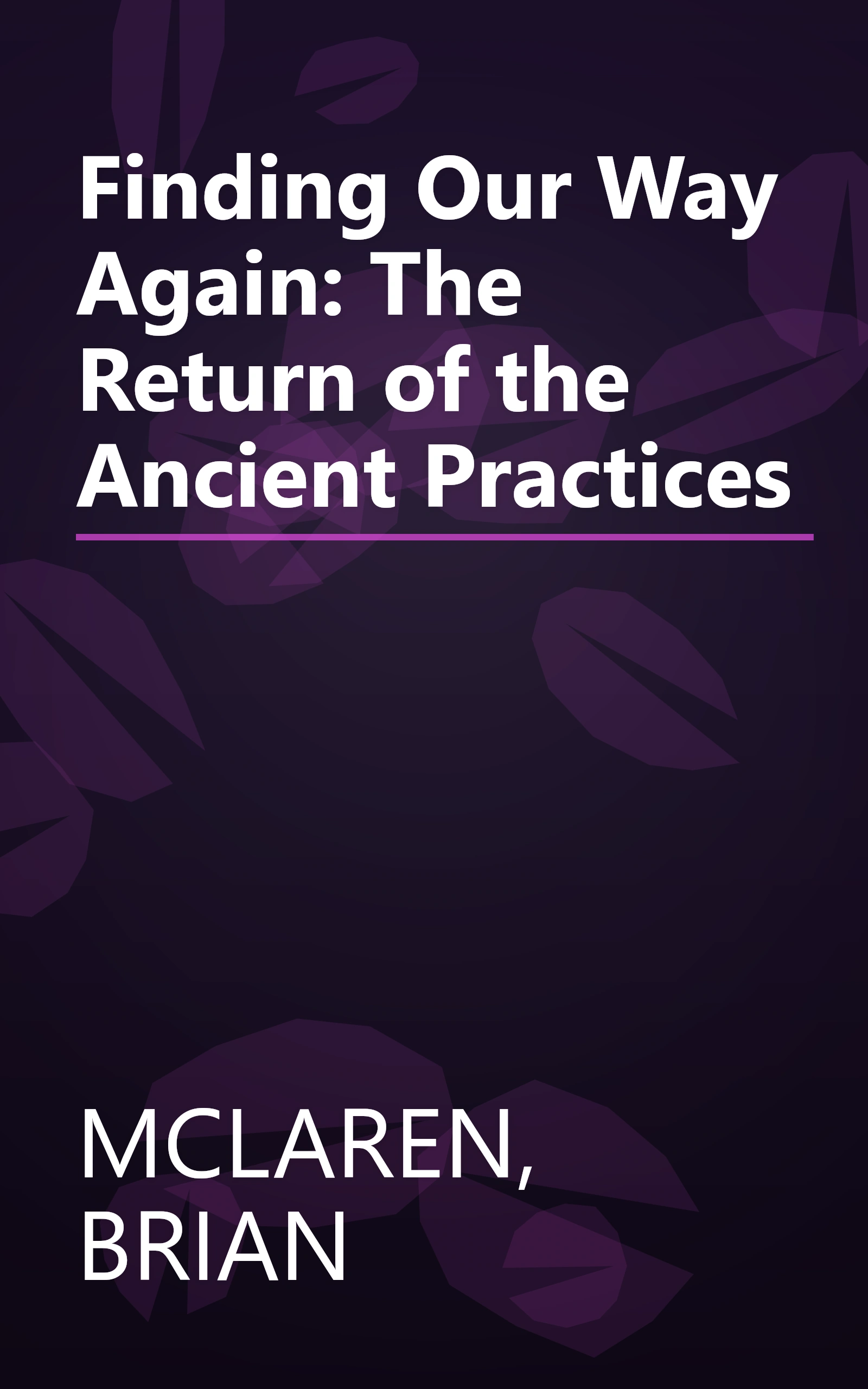 Finding Our Way Again: The Return of the Ancient Practices book cover