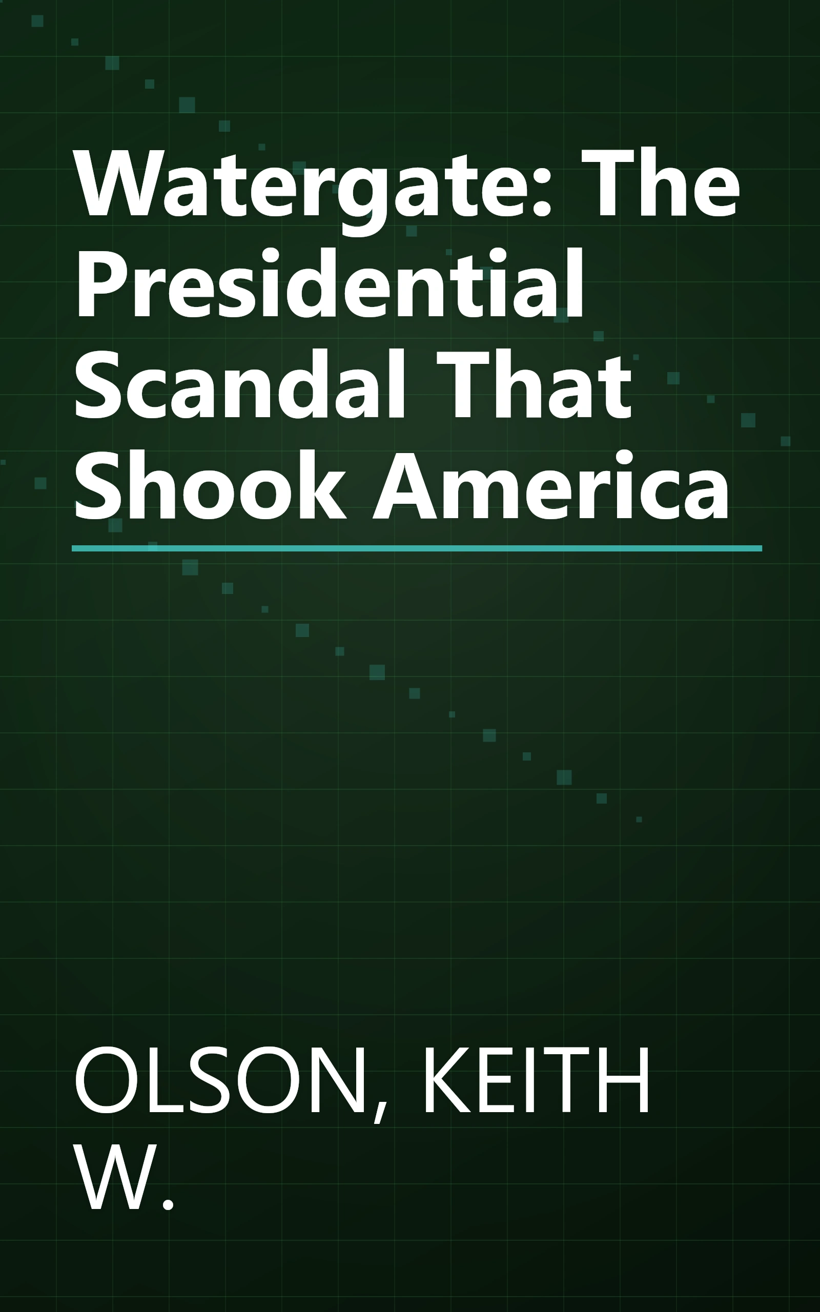 Watergate: The Presidential Scandal That Shook America book cover