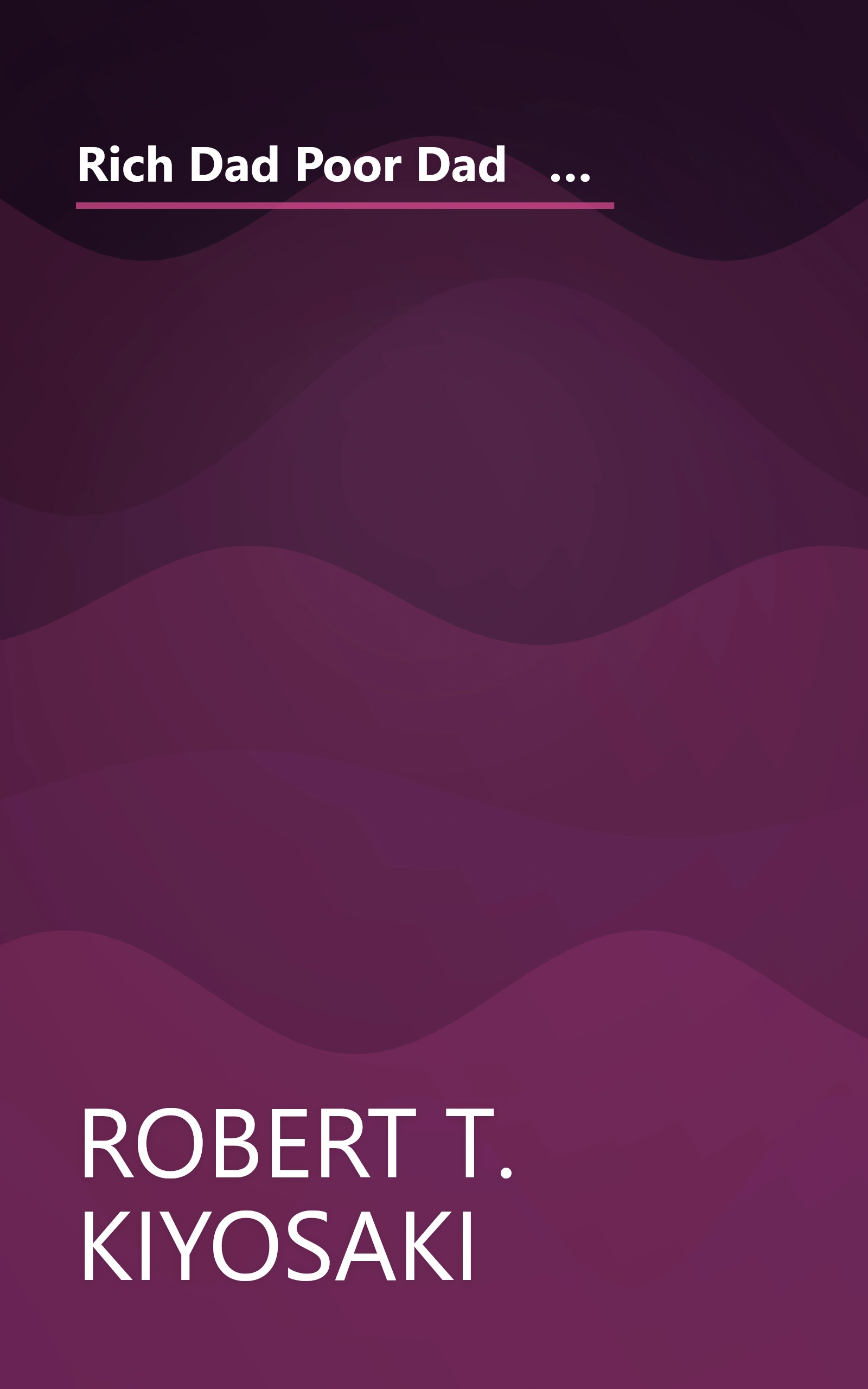 Rich Dad Poor Dad   What The Rich Teach Their Kids About Money That The Poor And Middle Class Do Not (6 Minute   Expanded Summary) book cover