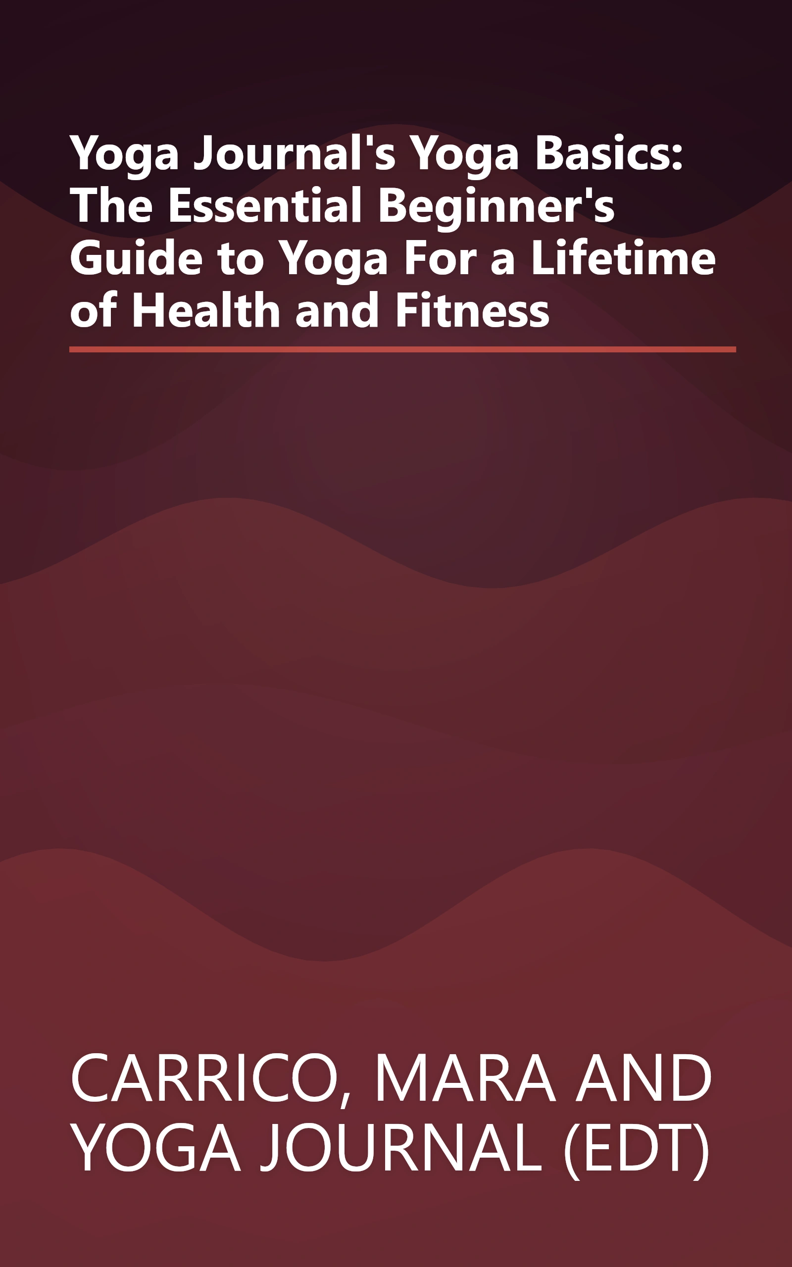 Yoga Journal's Yoga Basics: The Essential Beginner's Guide to Yoga For a Lifetime of Health and Fitness book cover