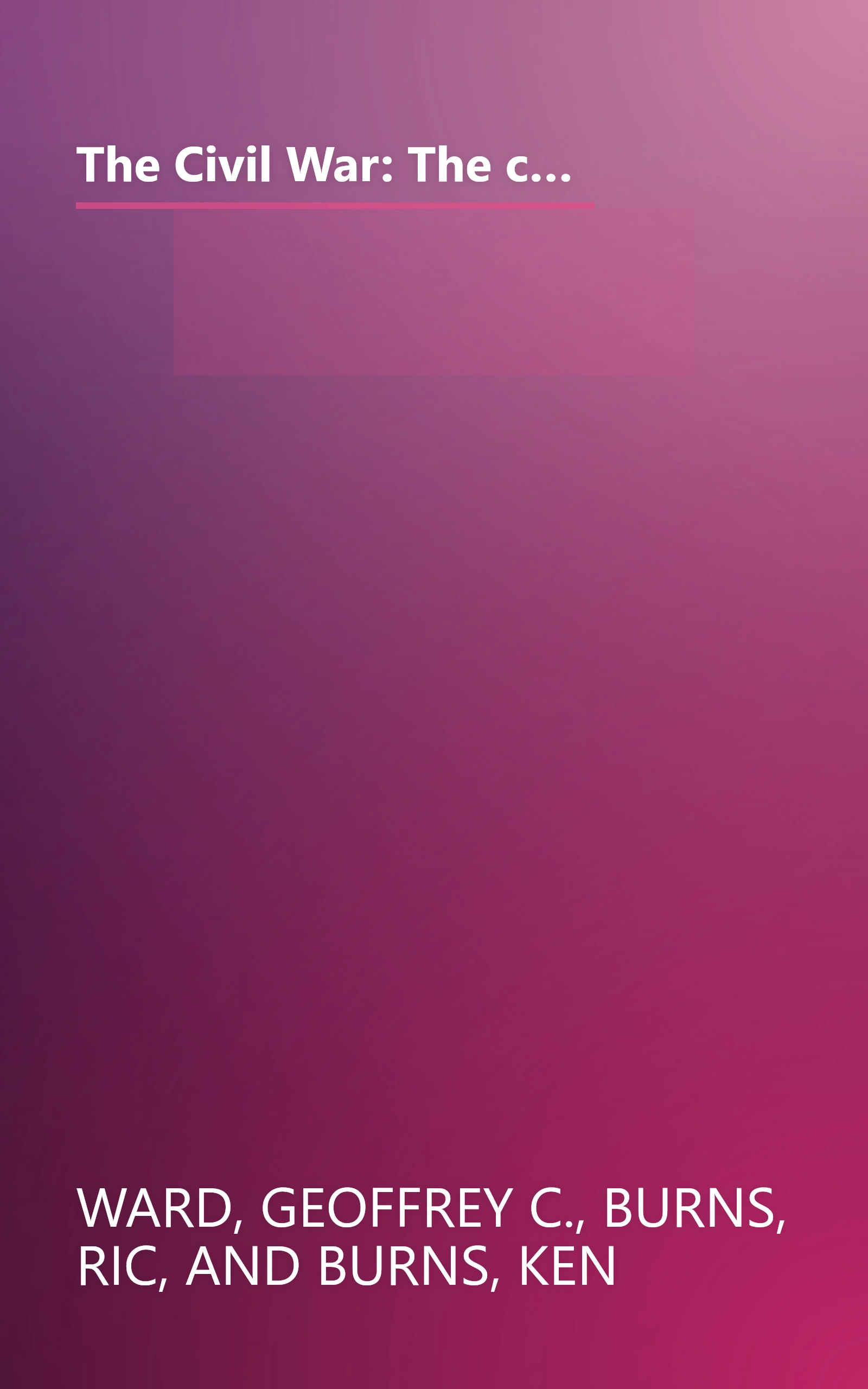 The Civil War: The complete text of the bestselling narrative history of the Civil War--based on the celebrated PBS television series book cover