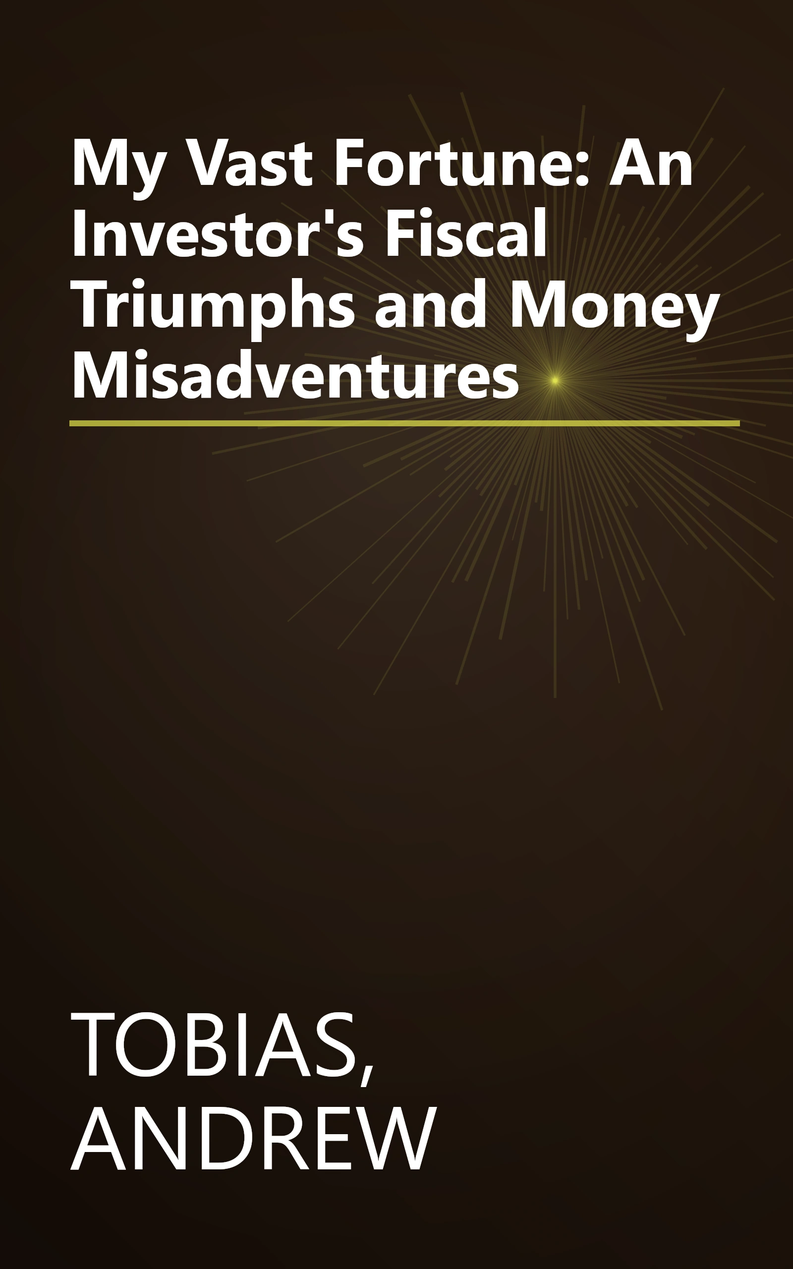 My Vast Fortune: An Investor's Fiscal Triumphs and Money Misadventures book cover
