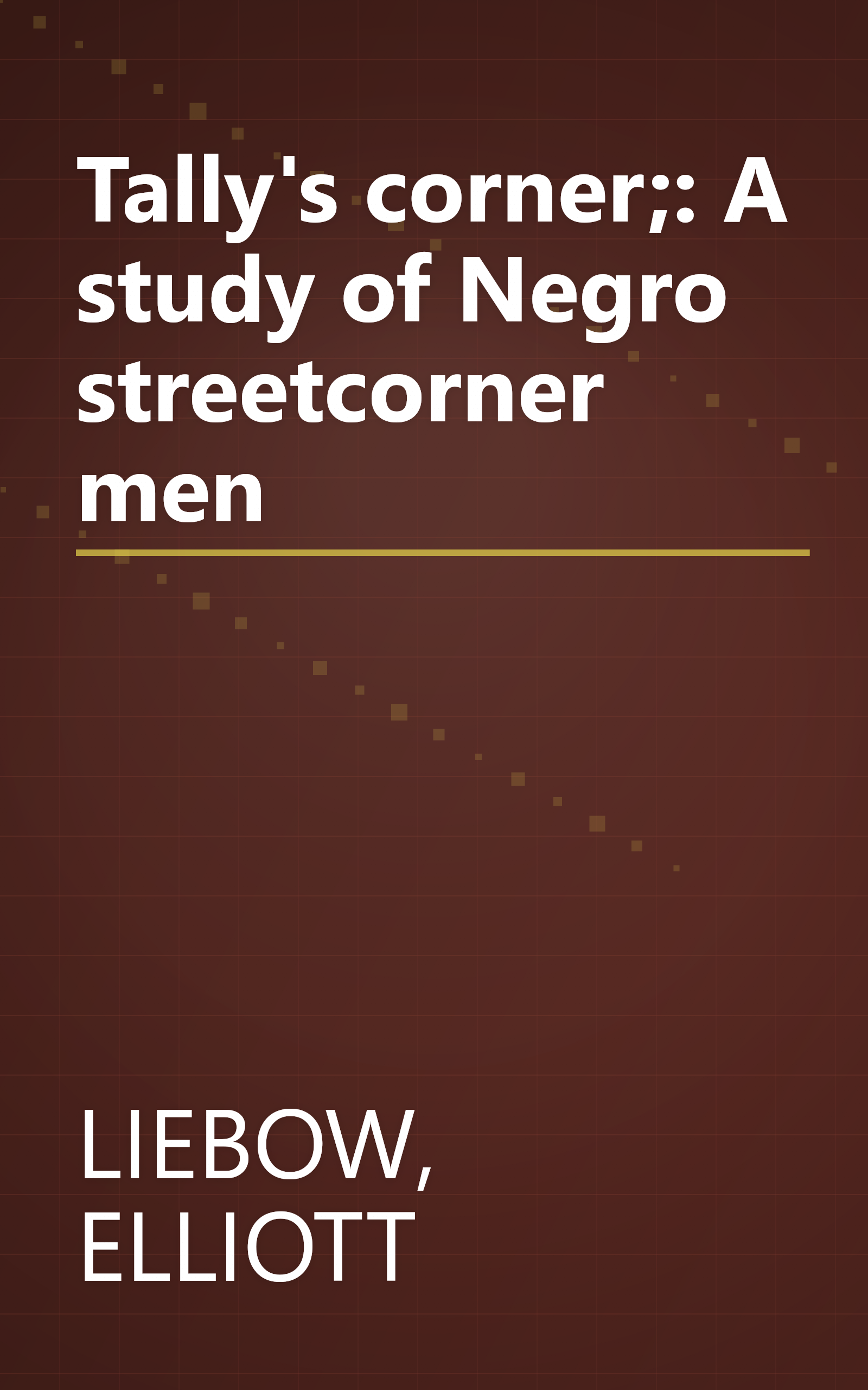 Tally's corner;: A study of Negro streetcorner men book cover