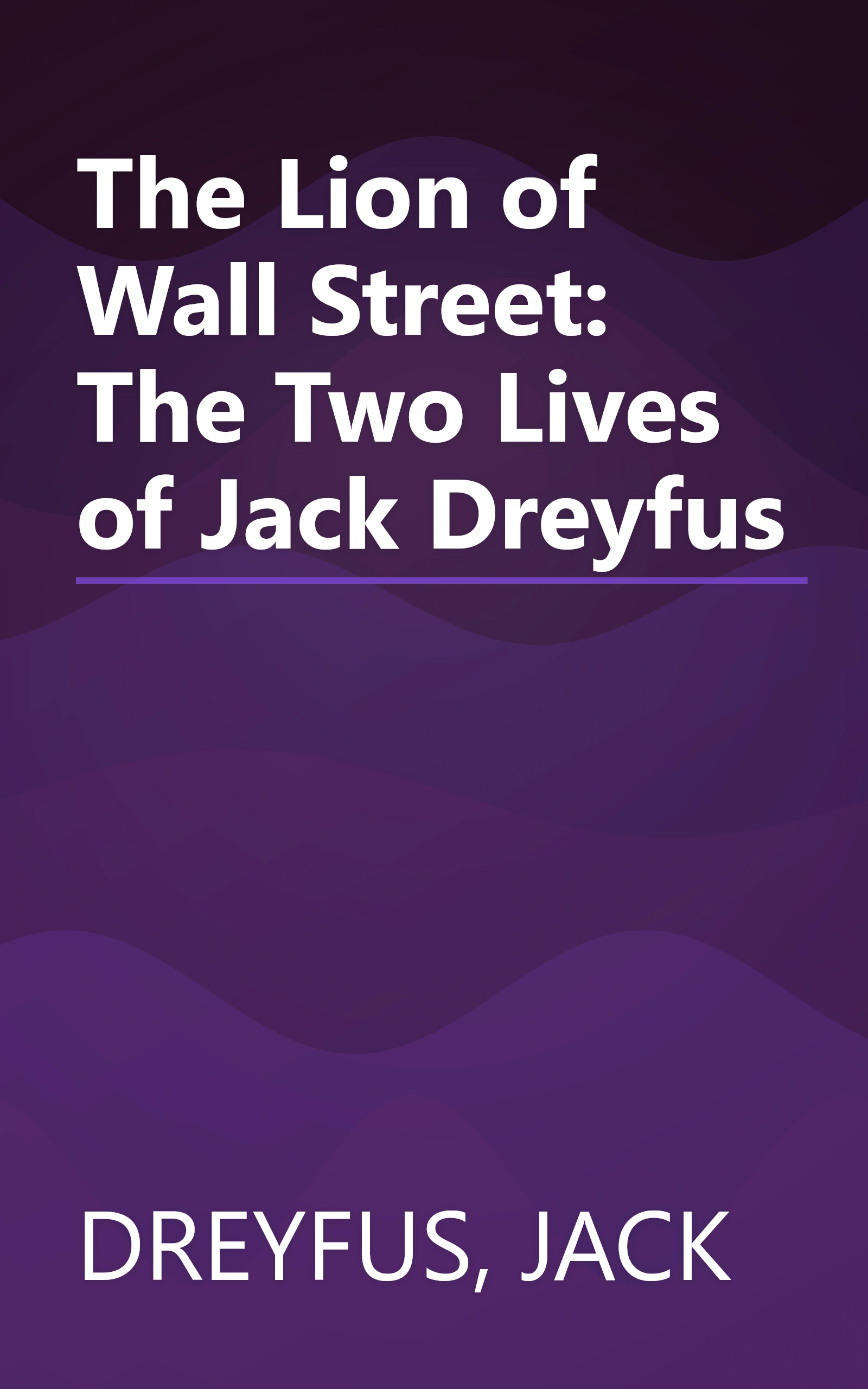 The Lion of Wall Street: The Two Lives of Jack Dreyfus book cover
