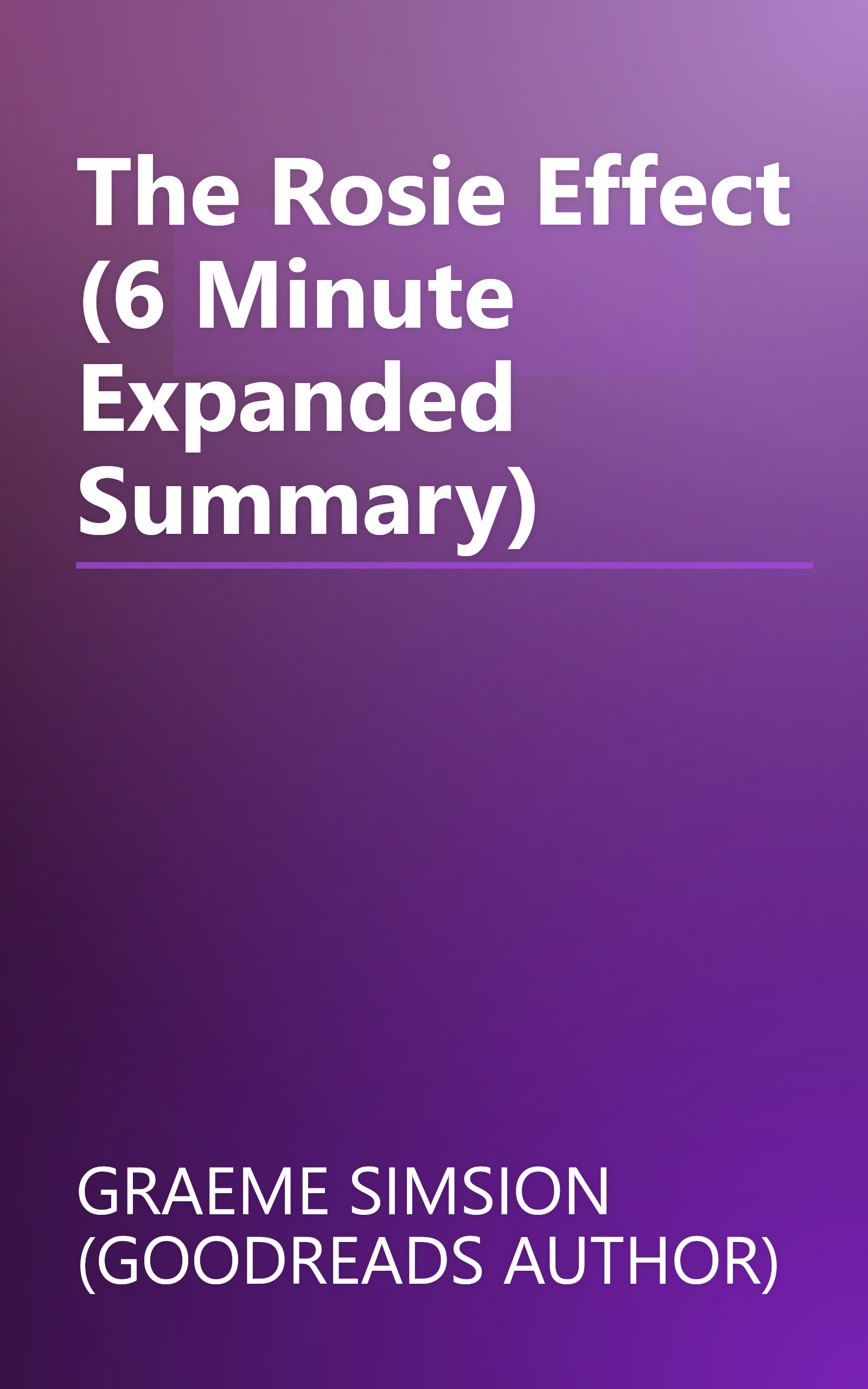 The Rosie Effect (6 Minute   Expanded Summary) book cover