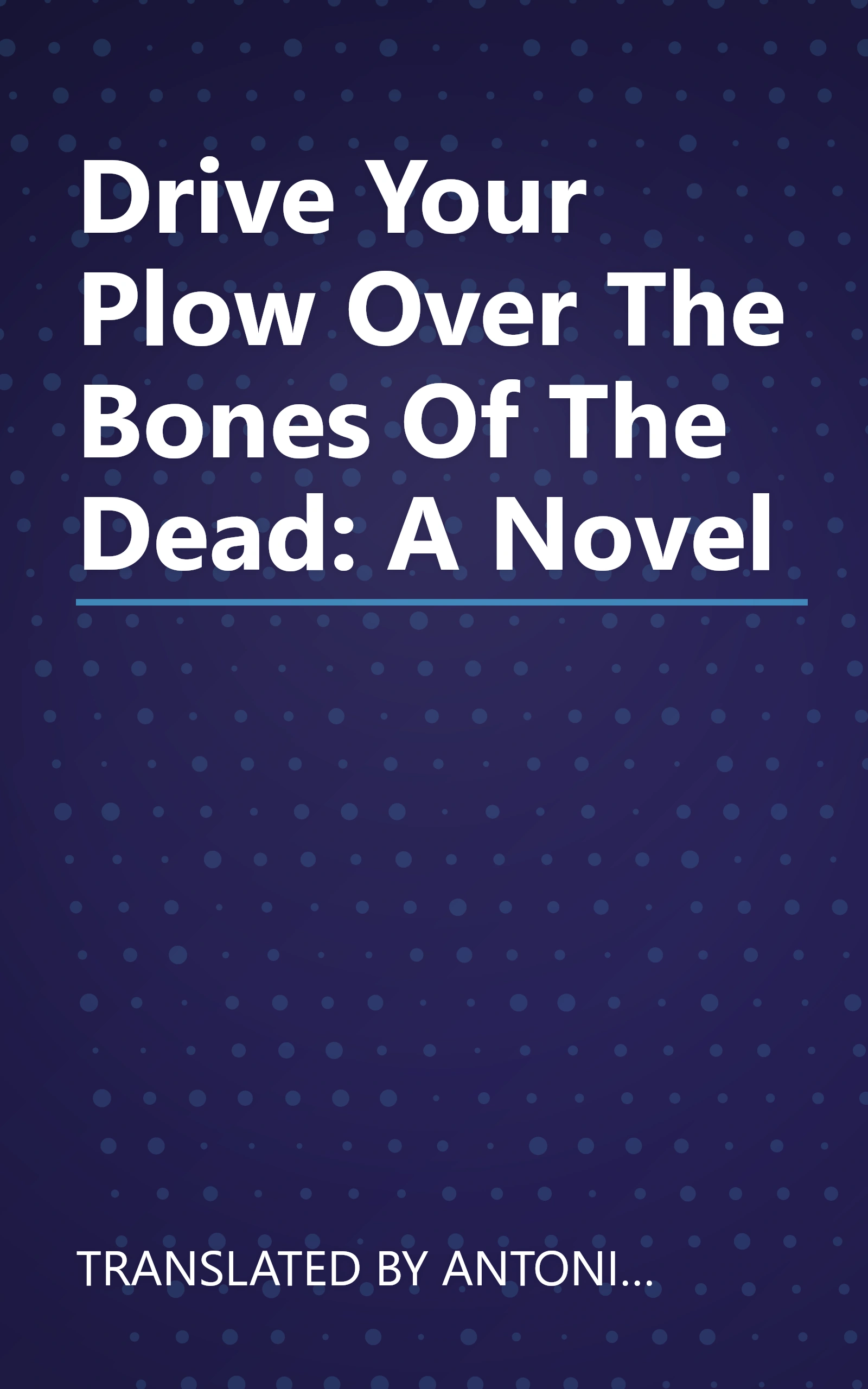 Drive Your Plow Over The Bones Of The Dead: A Novel book cover