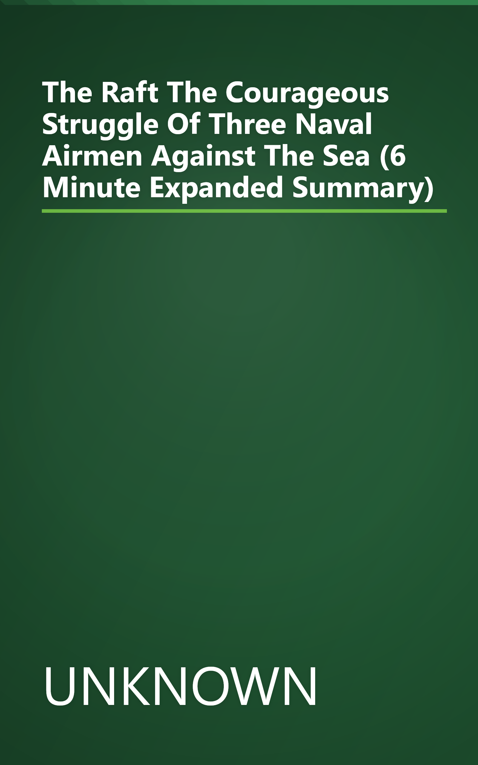 The Raft  The Courageous Struggle Of Three Naval Airmen Against The Sea (6 Minute   Expanded Summary) book cover