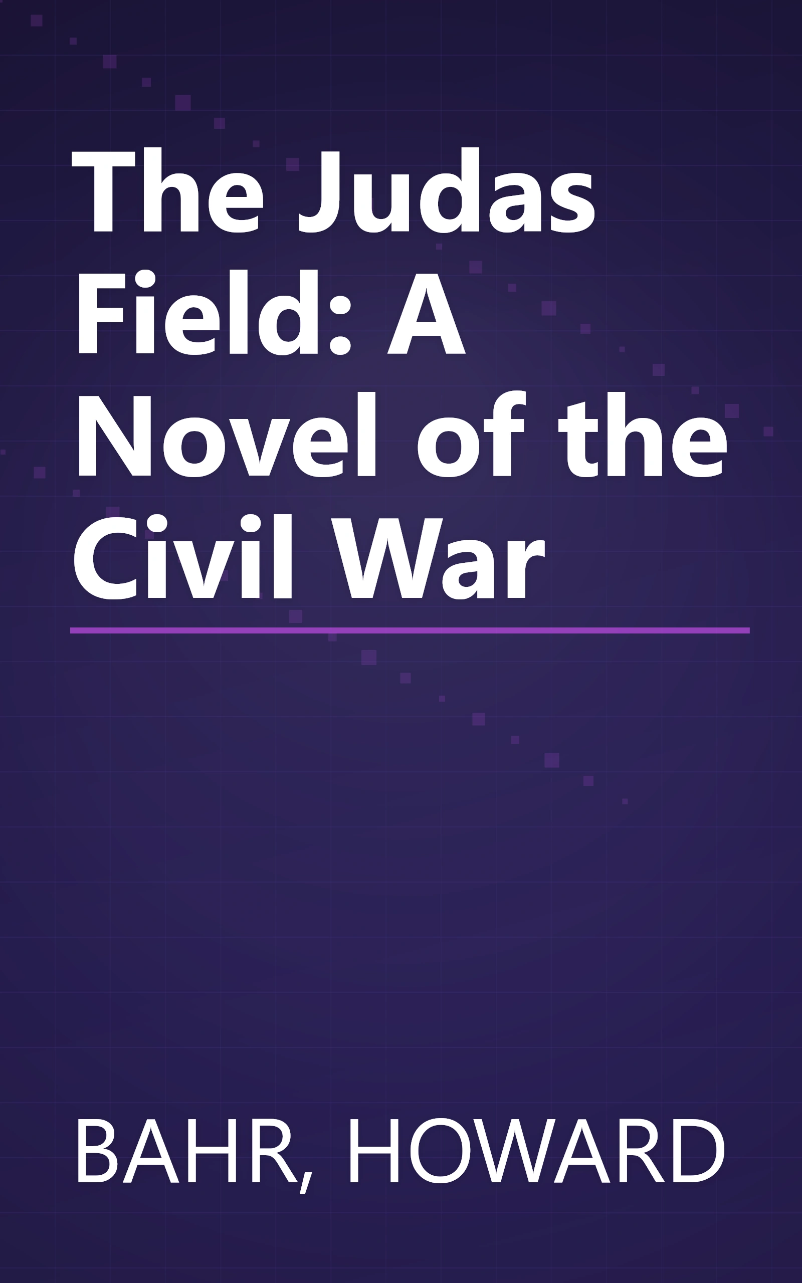 The Judas Field: A Novel of the Civil War book cover