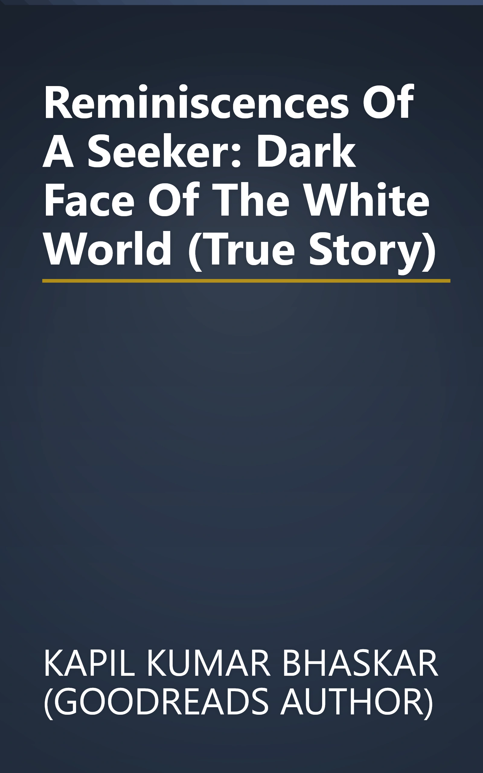 Reminiscences Of A Seeker: Dark Face Of The White World (True Story) book cover