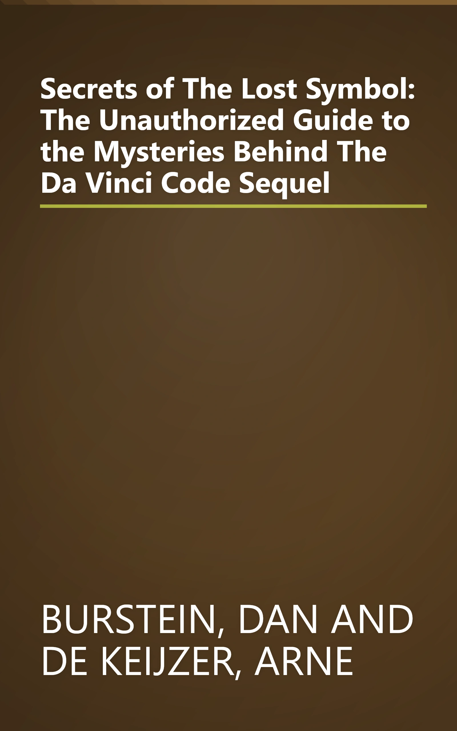 Secrets of The Lost Symbol: The Unauthorized Guide to the Mysteries Behind The Da Vinci Code Sequel book cover