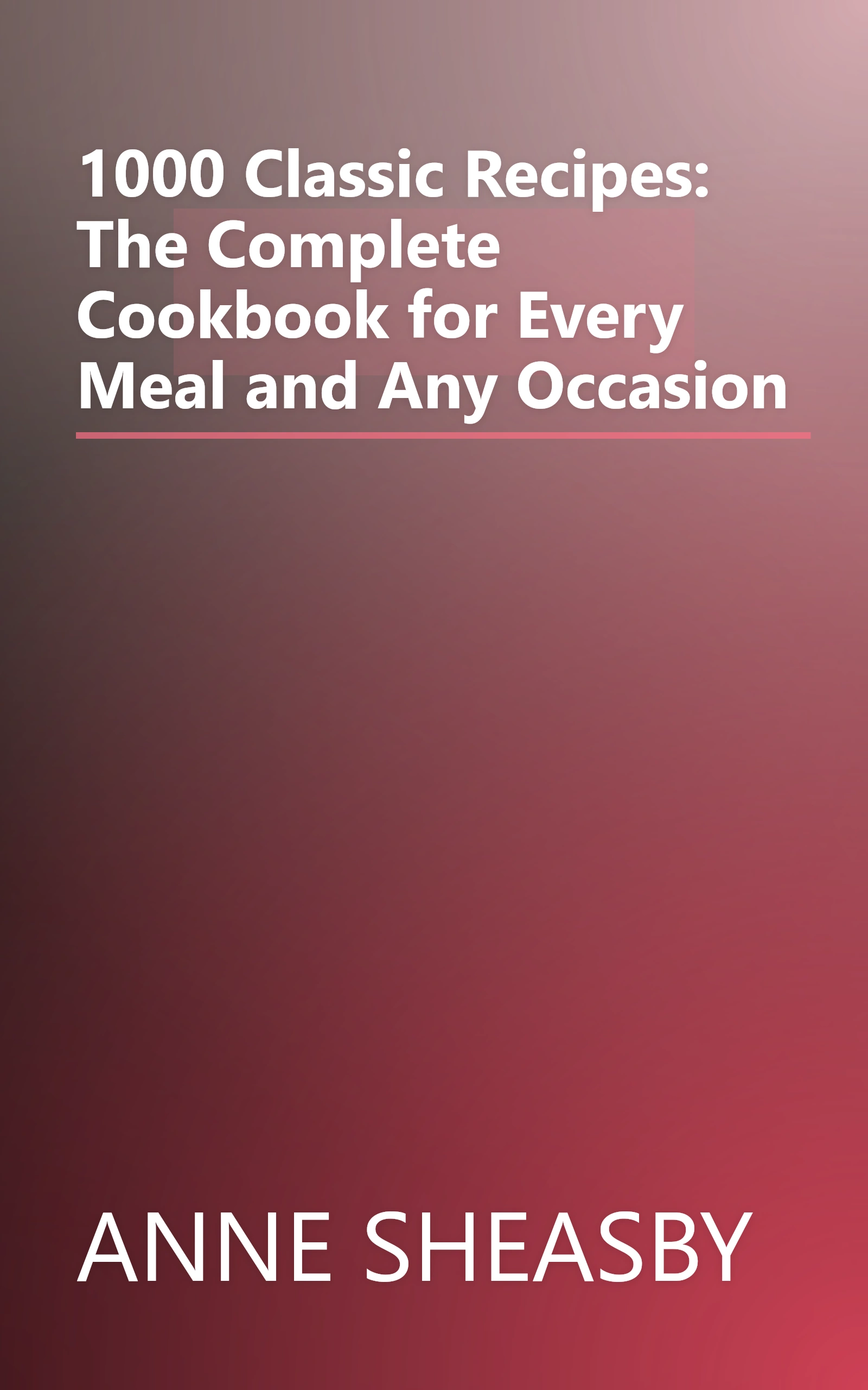1000 Classic Recipes: The Complete Cookbook for Every Meal and Any Occasion book cover