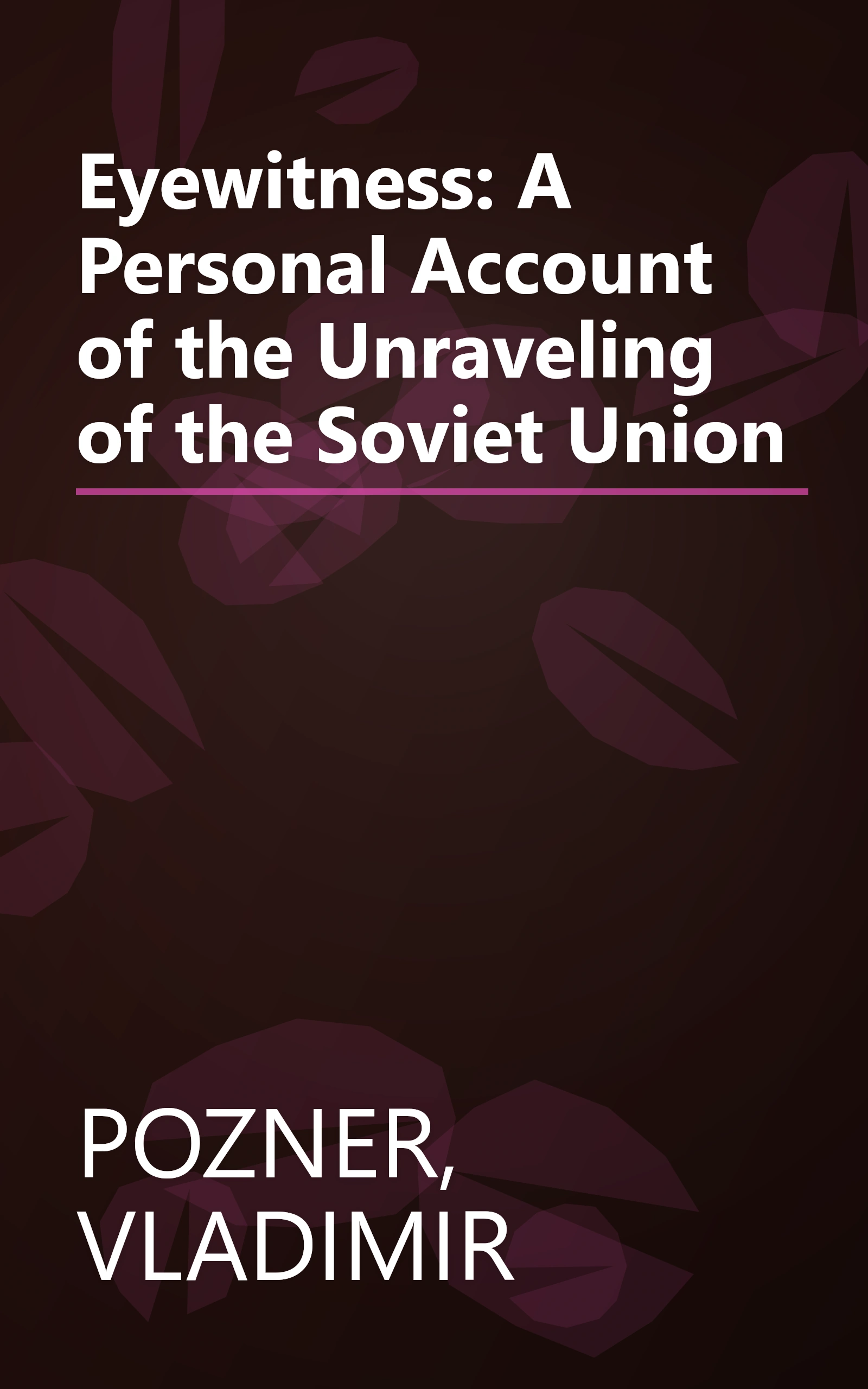 Eyewitness: A Personal Account of the Unraveling of the Soviet Union book cover