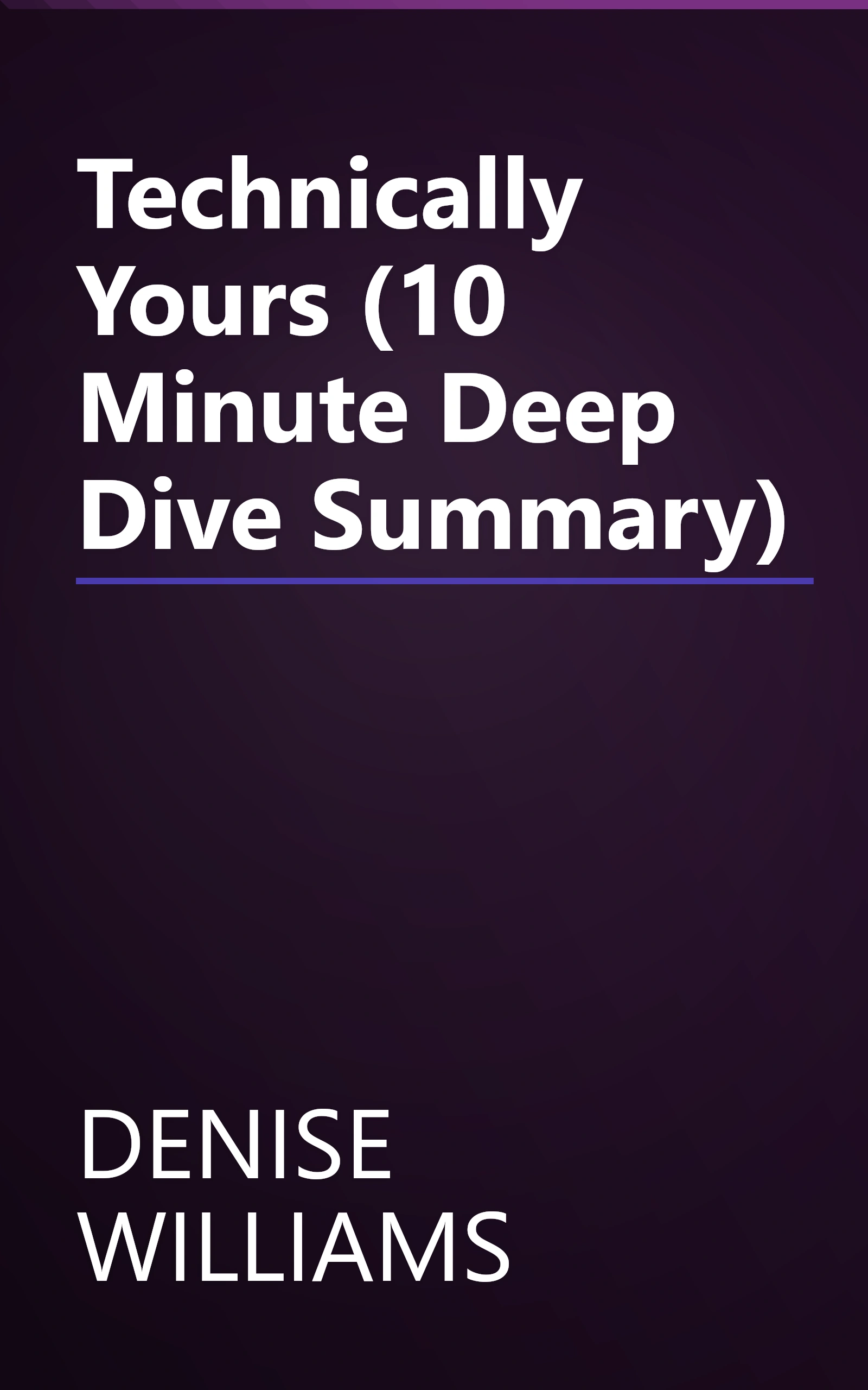 Technically Yours (10 Minute   Deep Dive Summary) book cover