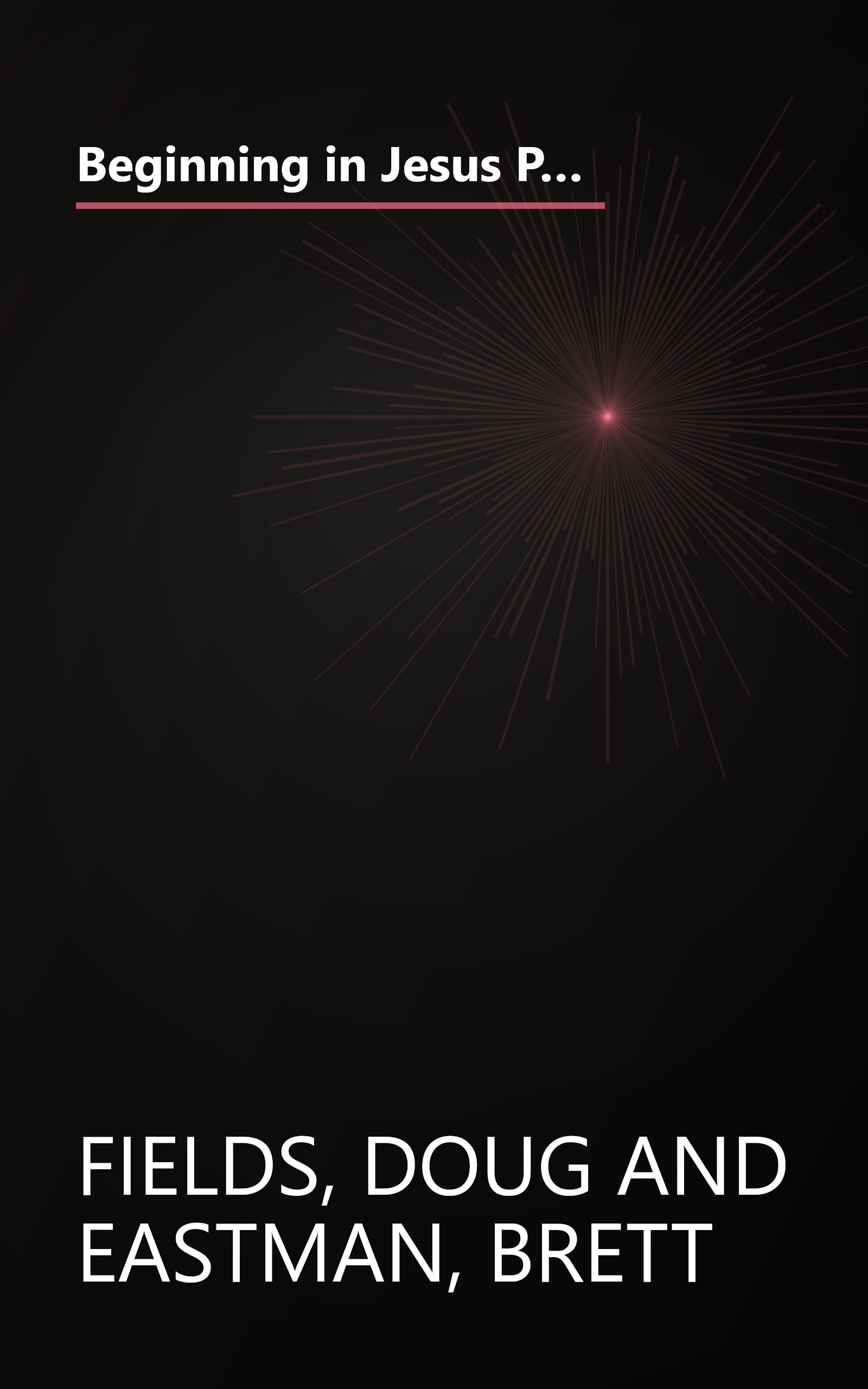 Beginning in Jesus Participant's Guide: 6 Small Group Sessions on the Life of Christ (Experiencing Christ Together Student Edition) book cover