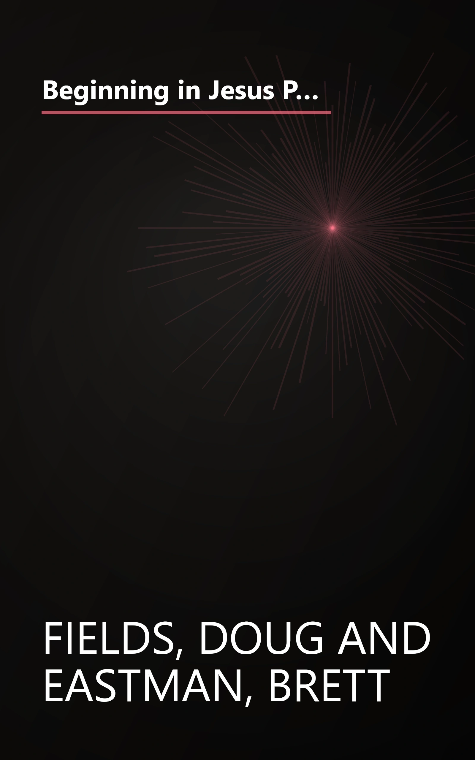 Beginning in Jesus Participant's Guide: 6 Small Group Sessions on the Life of Christ (Experiencing Christ Together Student Edition) book cover