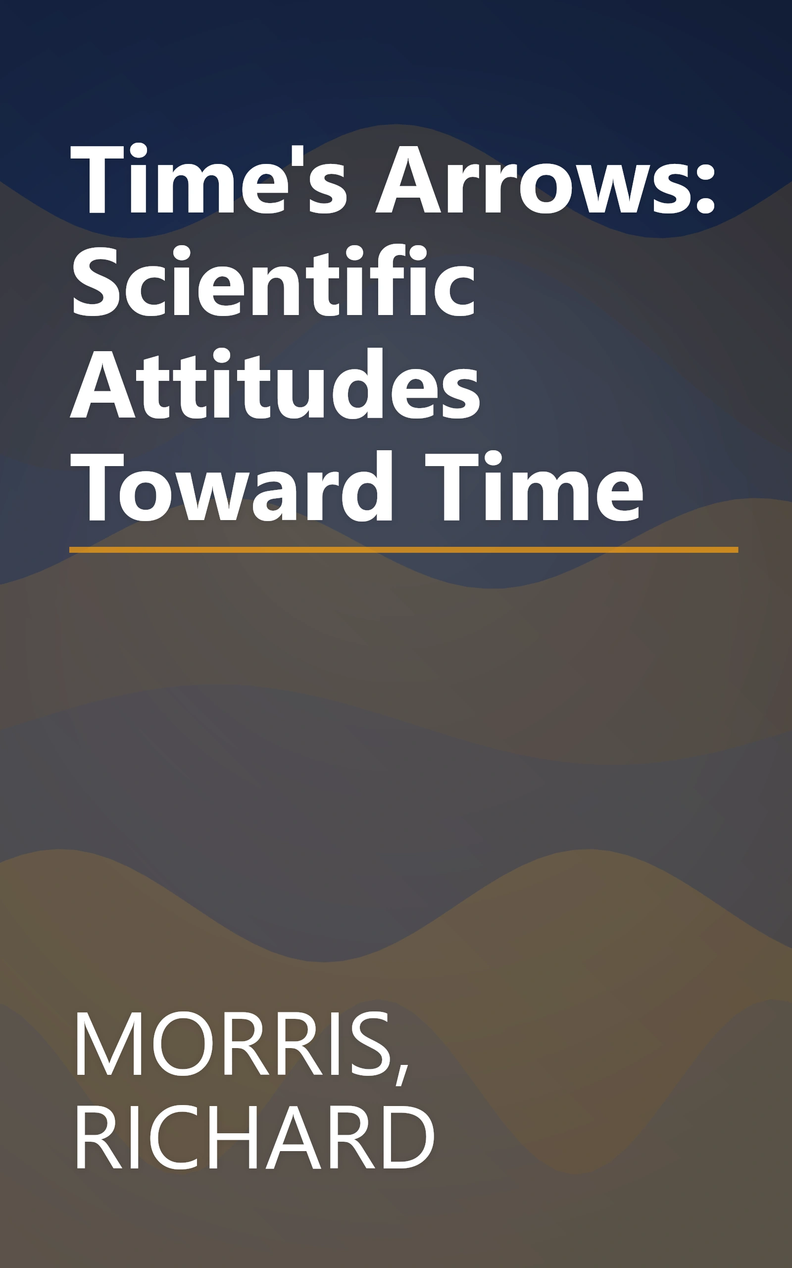 Time's Arrows: Scientific Attitudes Toward Time book cover