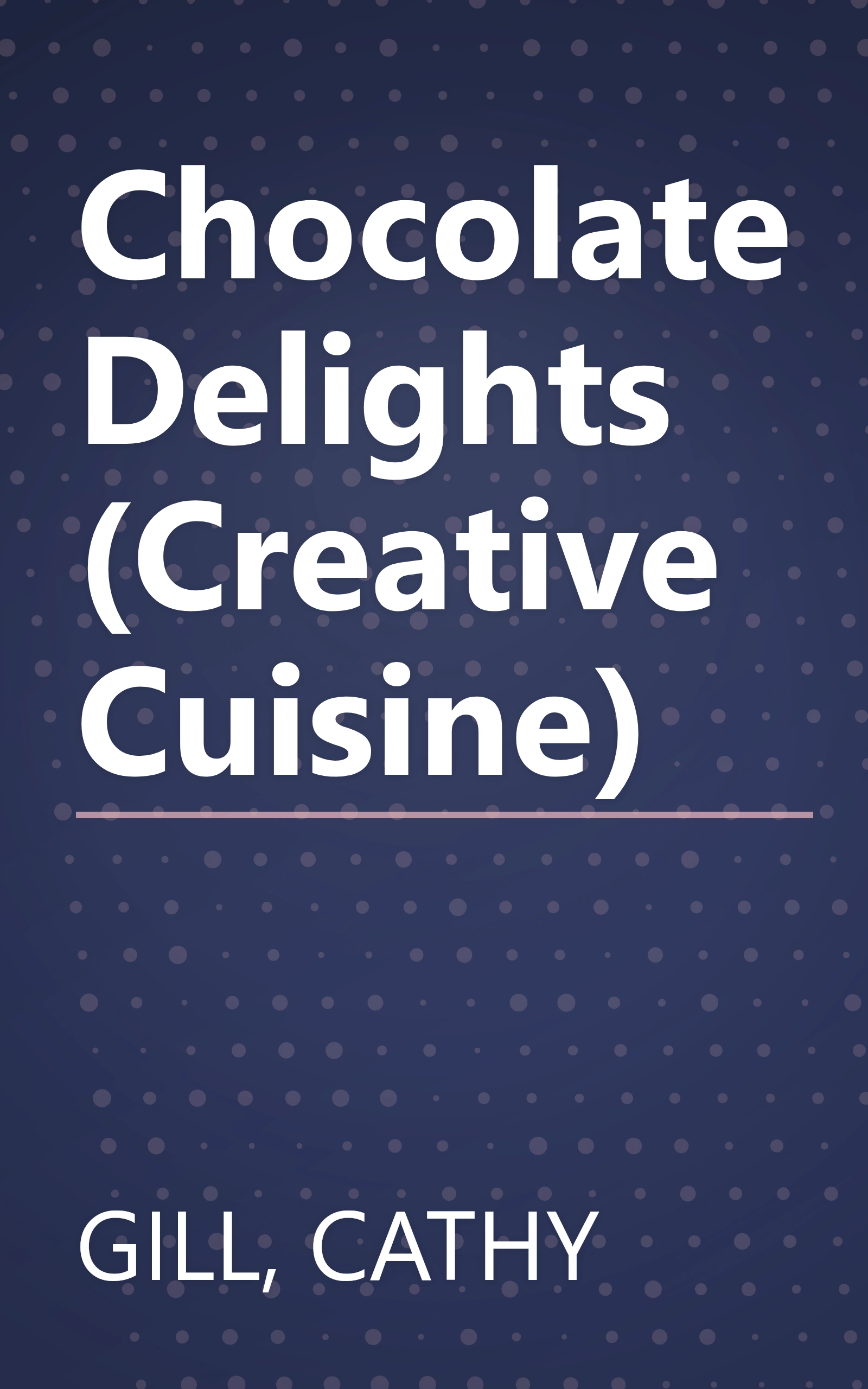 Chocolate Delights (Creative Cuisine) book cover