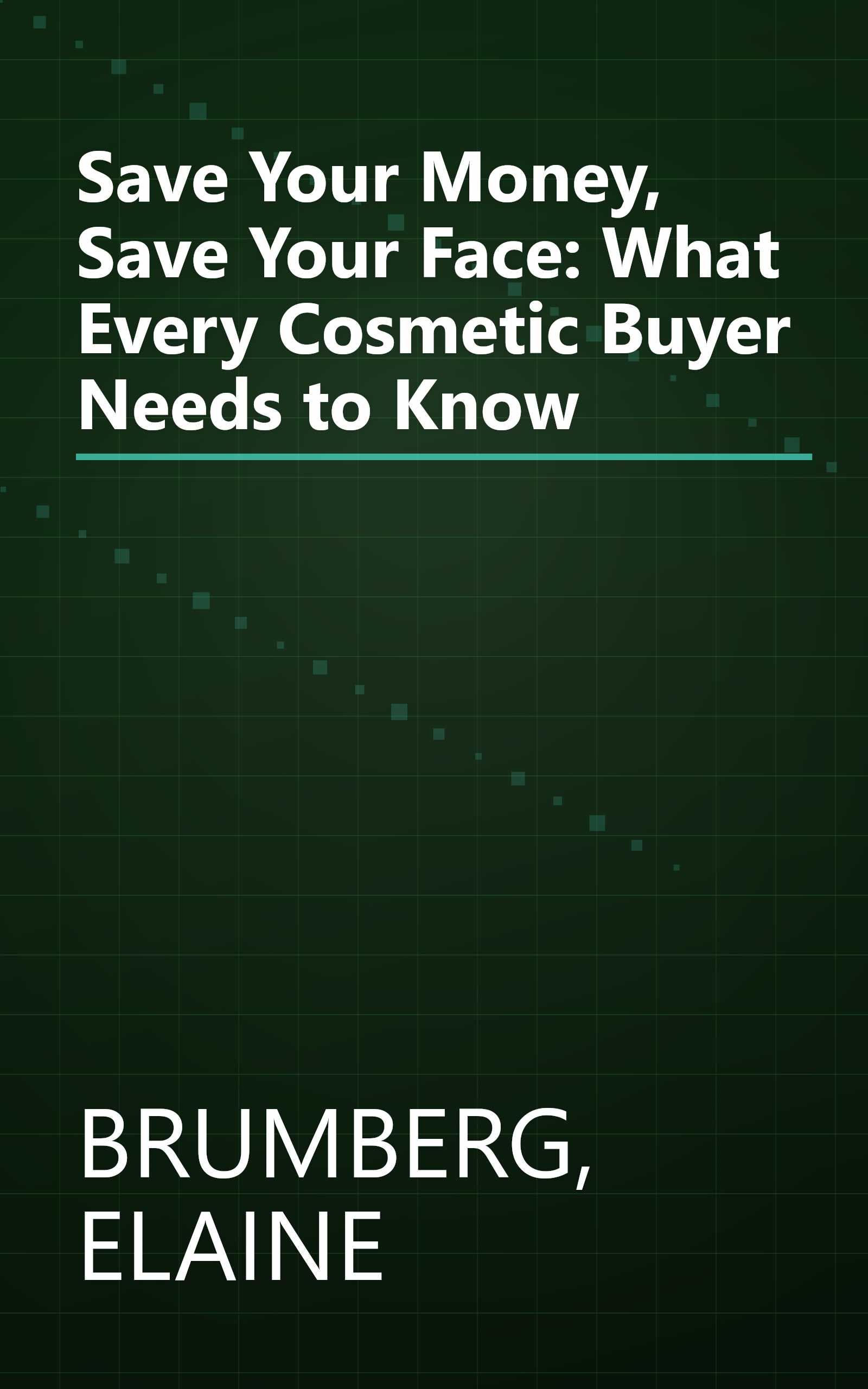 Save Your Money, Save Your Face: What Every Cosmetic Buyer Needs to Know book cover