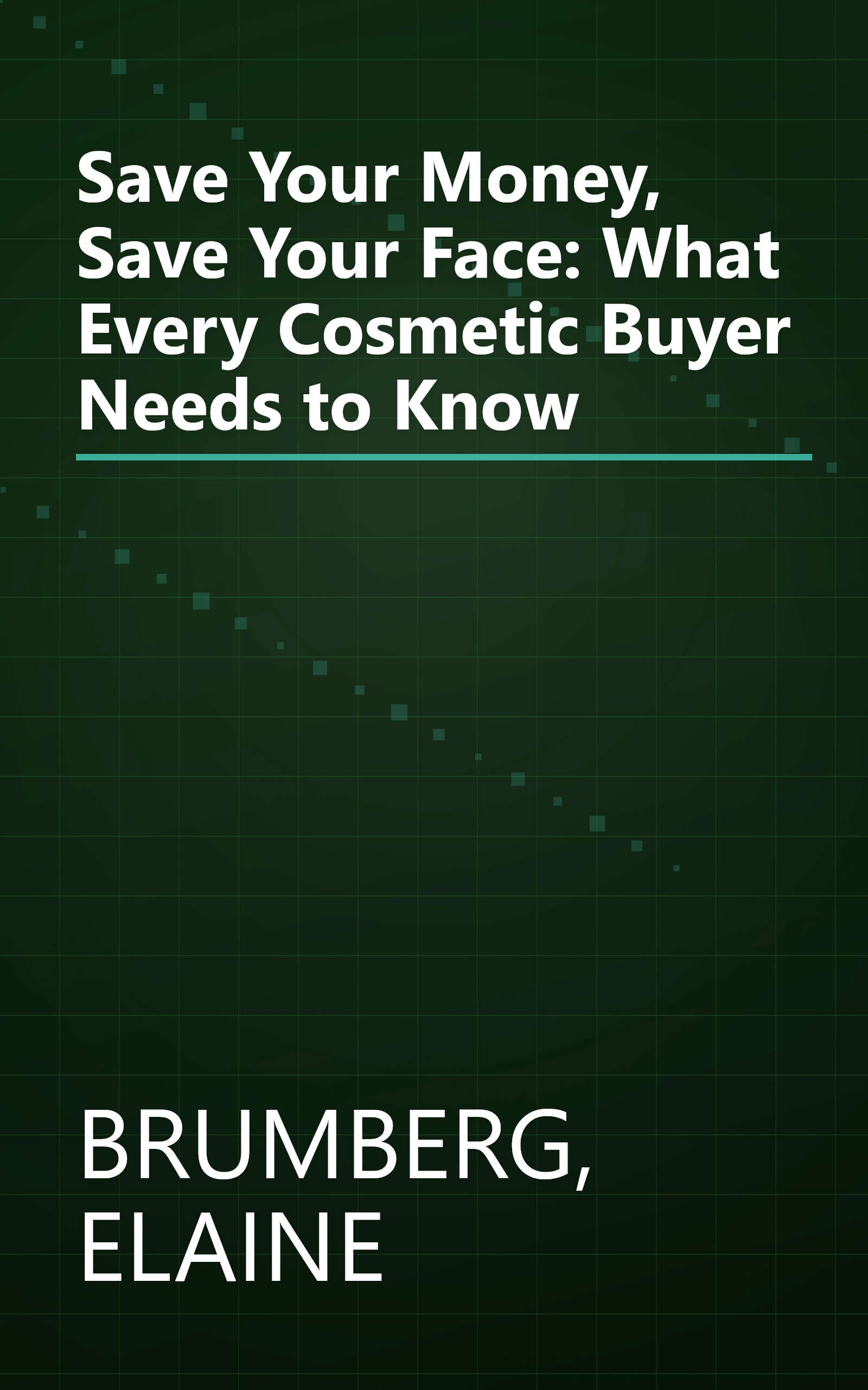 Save Your Money, Save Your Face: What Every Cosmetic Buyer Needs to Know book cover