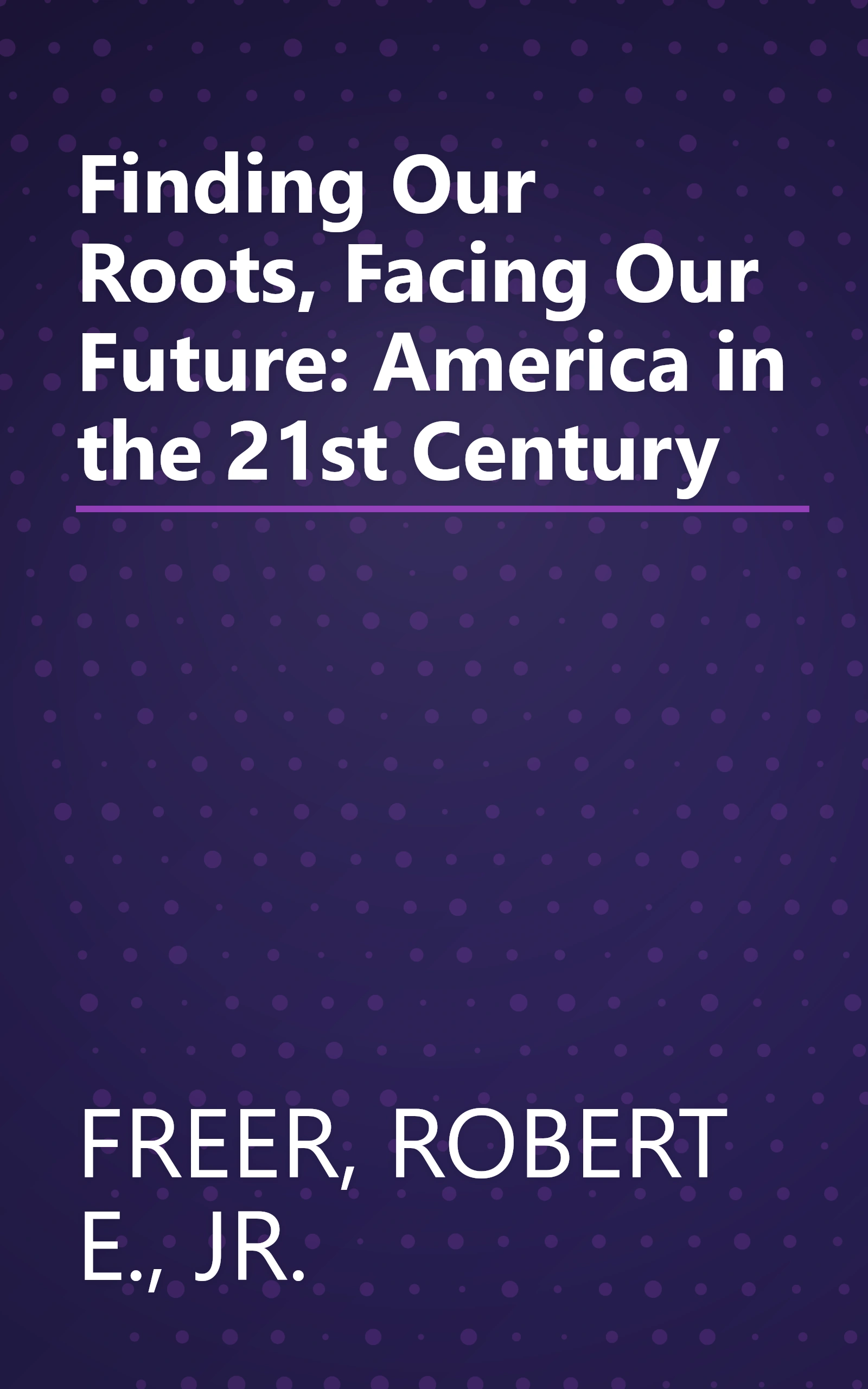 Finding Our Roots, Facing Our Future: America in the 21st Century book cover