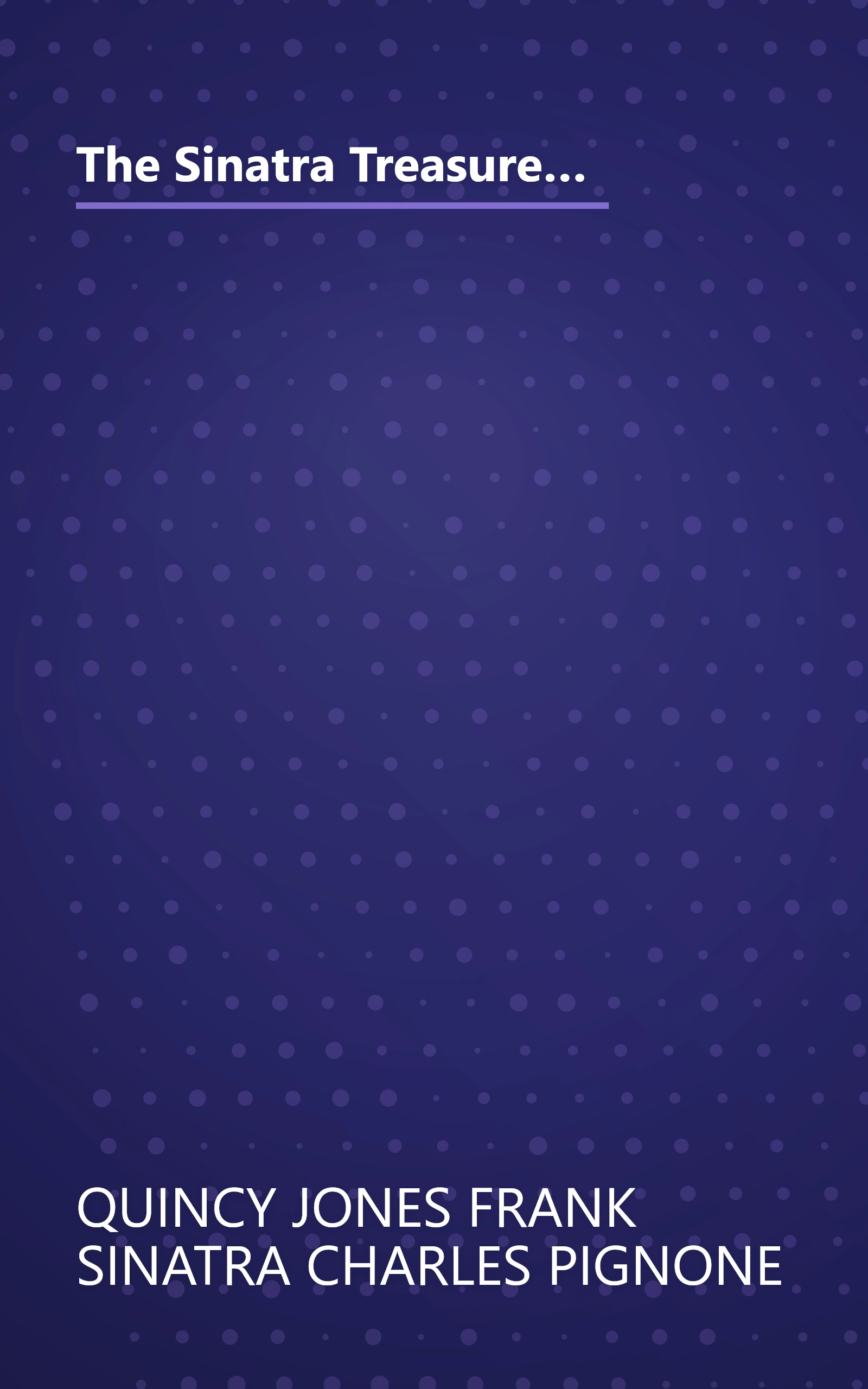 The Sinatra Treasures  Intimate Photos  Mementos  And Music From The Sinatra Family Collection (10 Minute   Deep Dive Summary) book cover