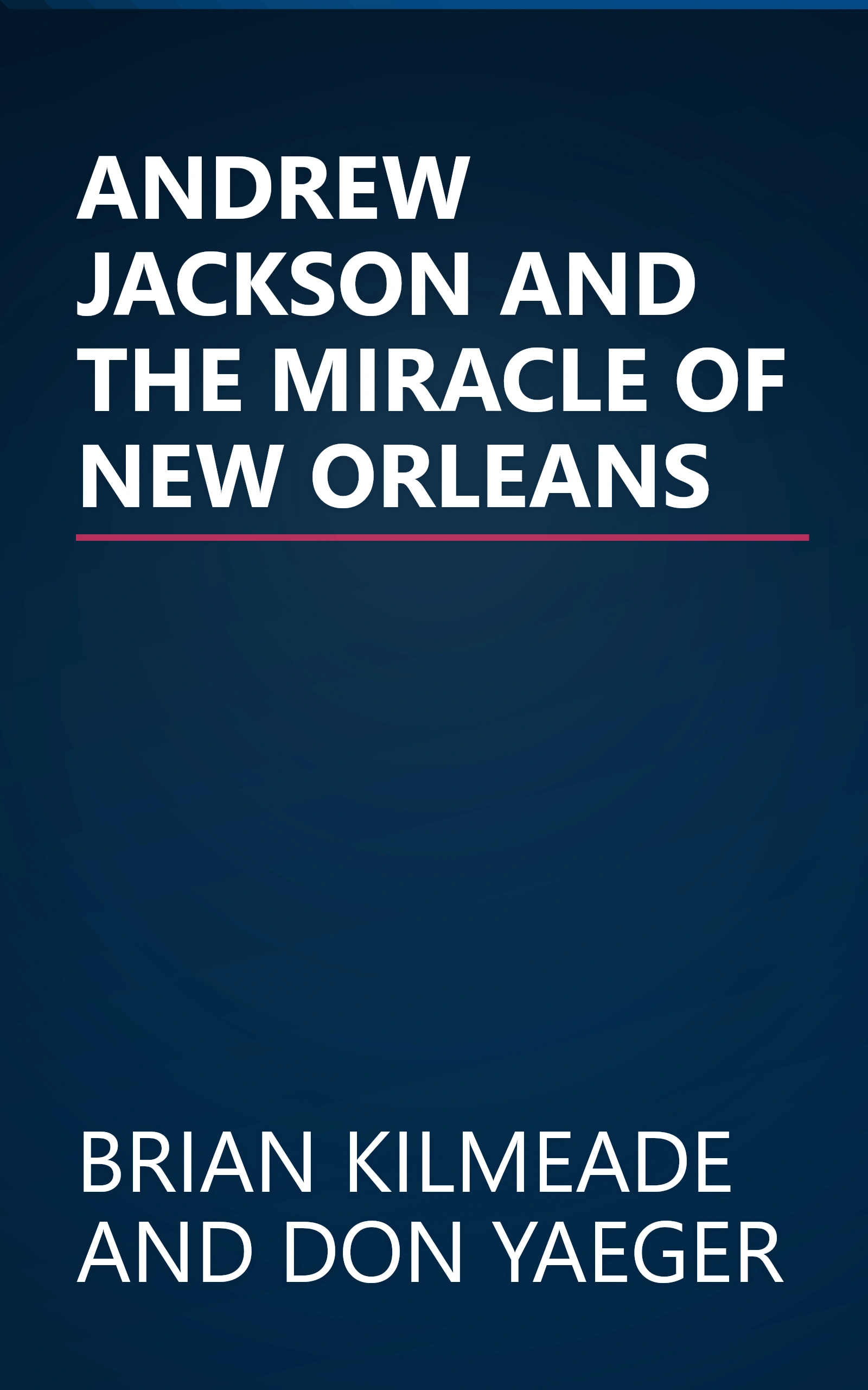 ANDREW JACKSON AND THE MIRACLE OF NEW ORLEANS book cover