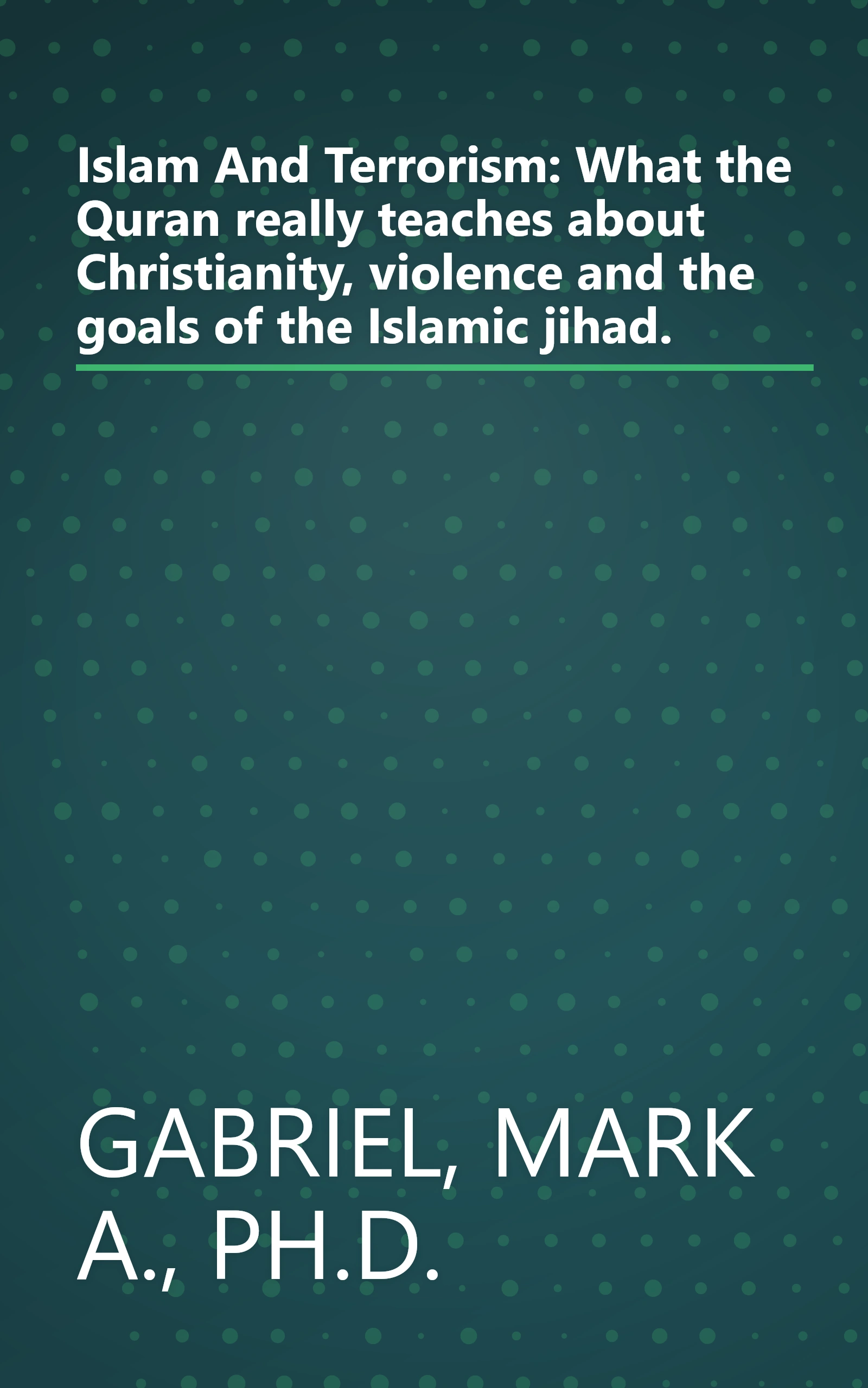 Islam And Terrorism: What the Quran really teaches about Christianity, violence and the goals of the Islamic jihad. book cover