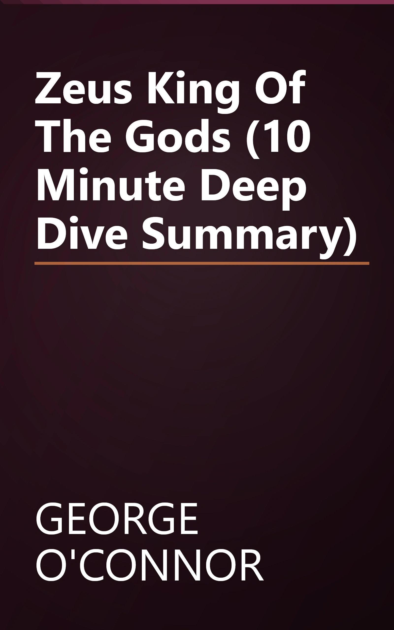 Zeus  King Of The Gods (10 Minute   Deep Dive Summary) book cover