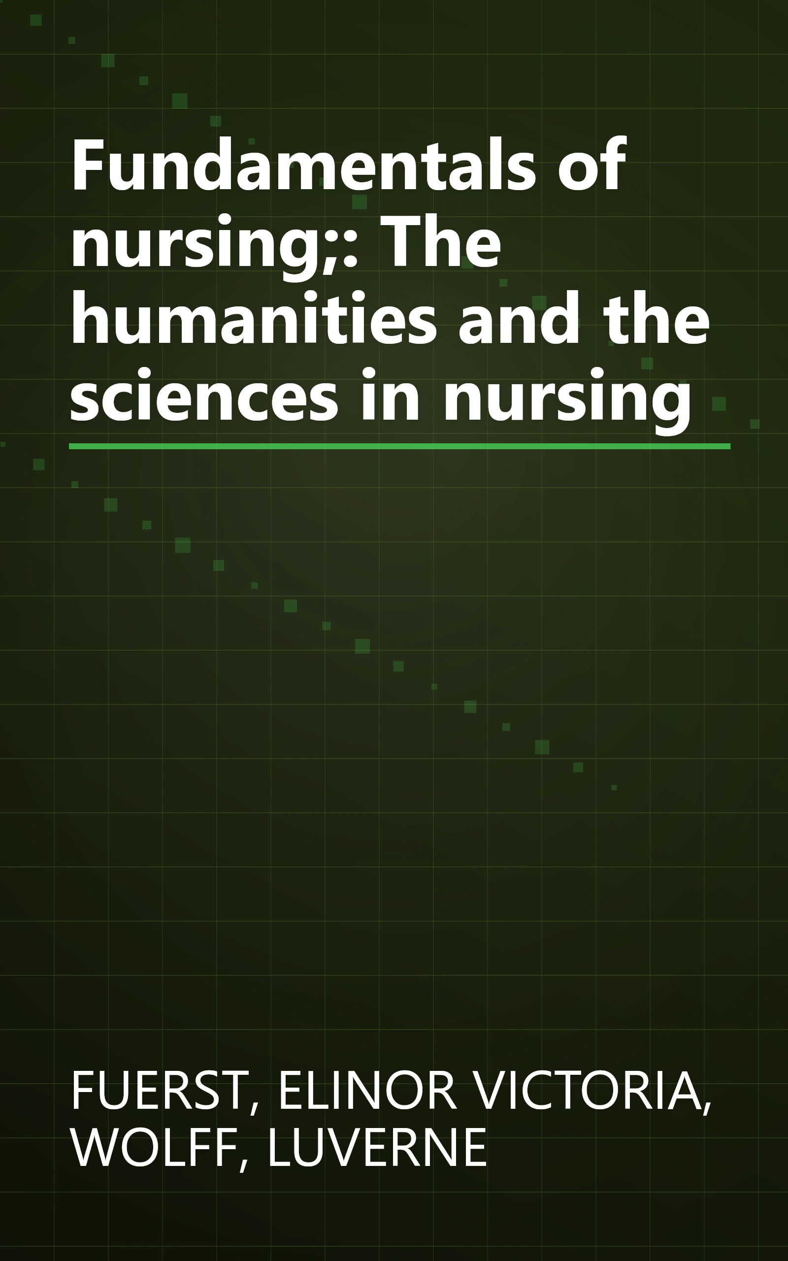 Fundamentals of nursing;: The humanities and the sciences in nursing book cover