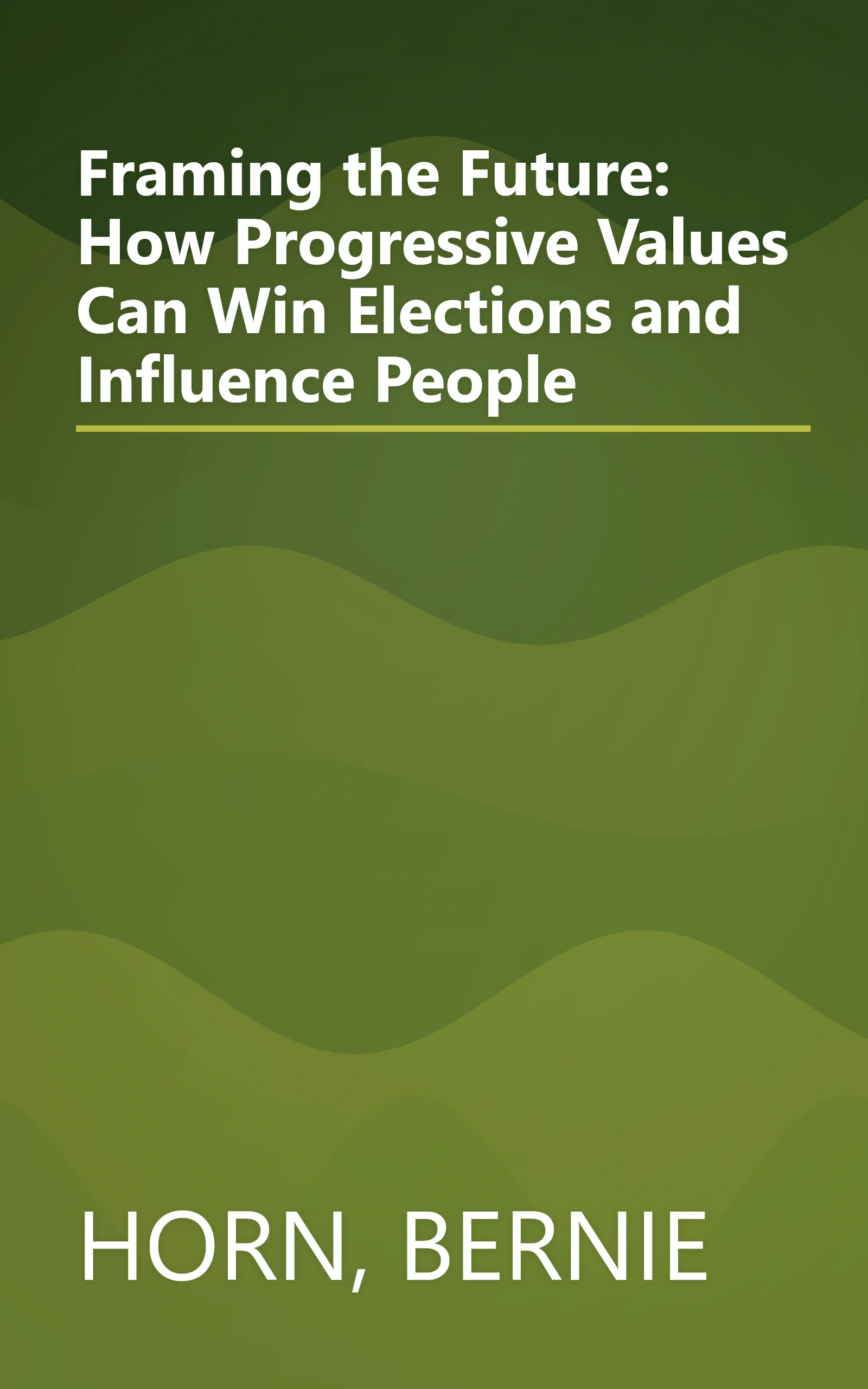 Framing the Future: How Progressive Values Can Win Elections and Influence People book cover